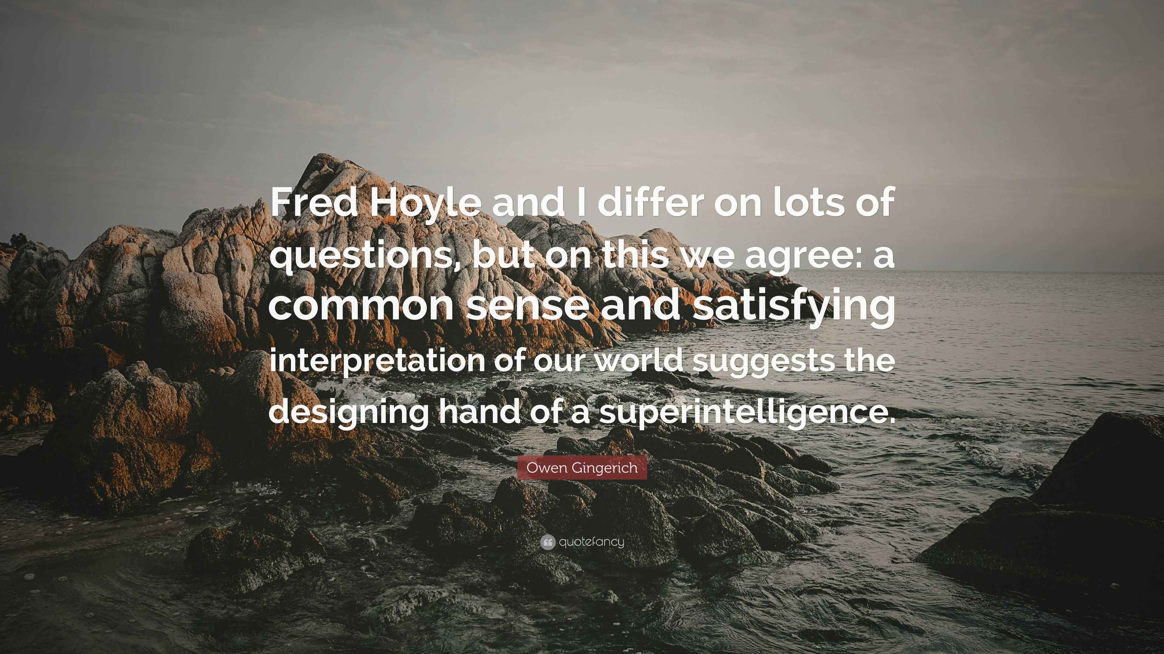 Owen Gingerich Quote: “Fred Hoyle and I differ on lots of questions ...
