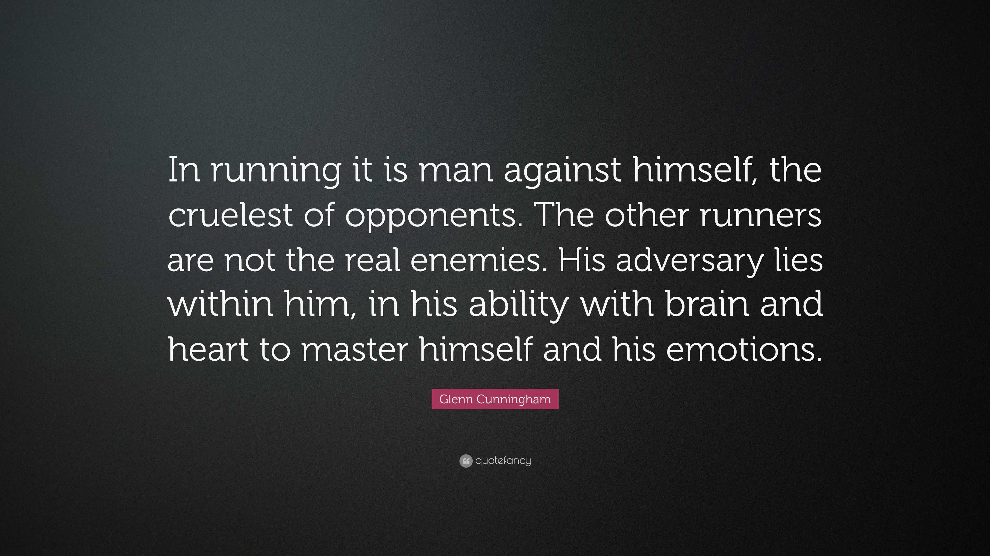 Glenn Cunningham Quote: “In running it is man against himself, the ...