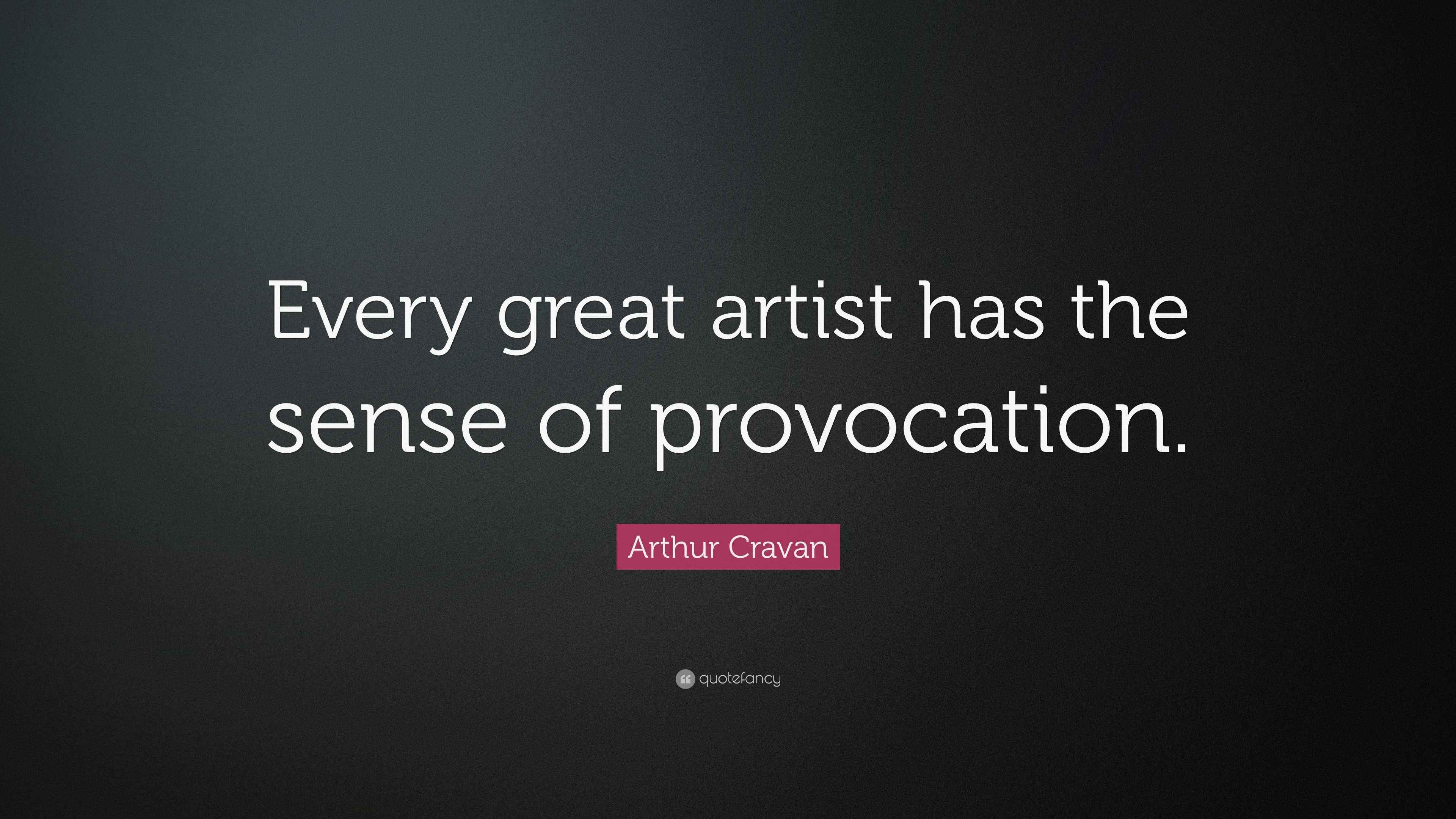 Arthur Cravan Quote: “Every great artist has the sense of provocation.”