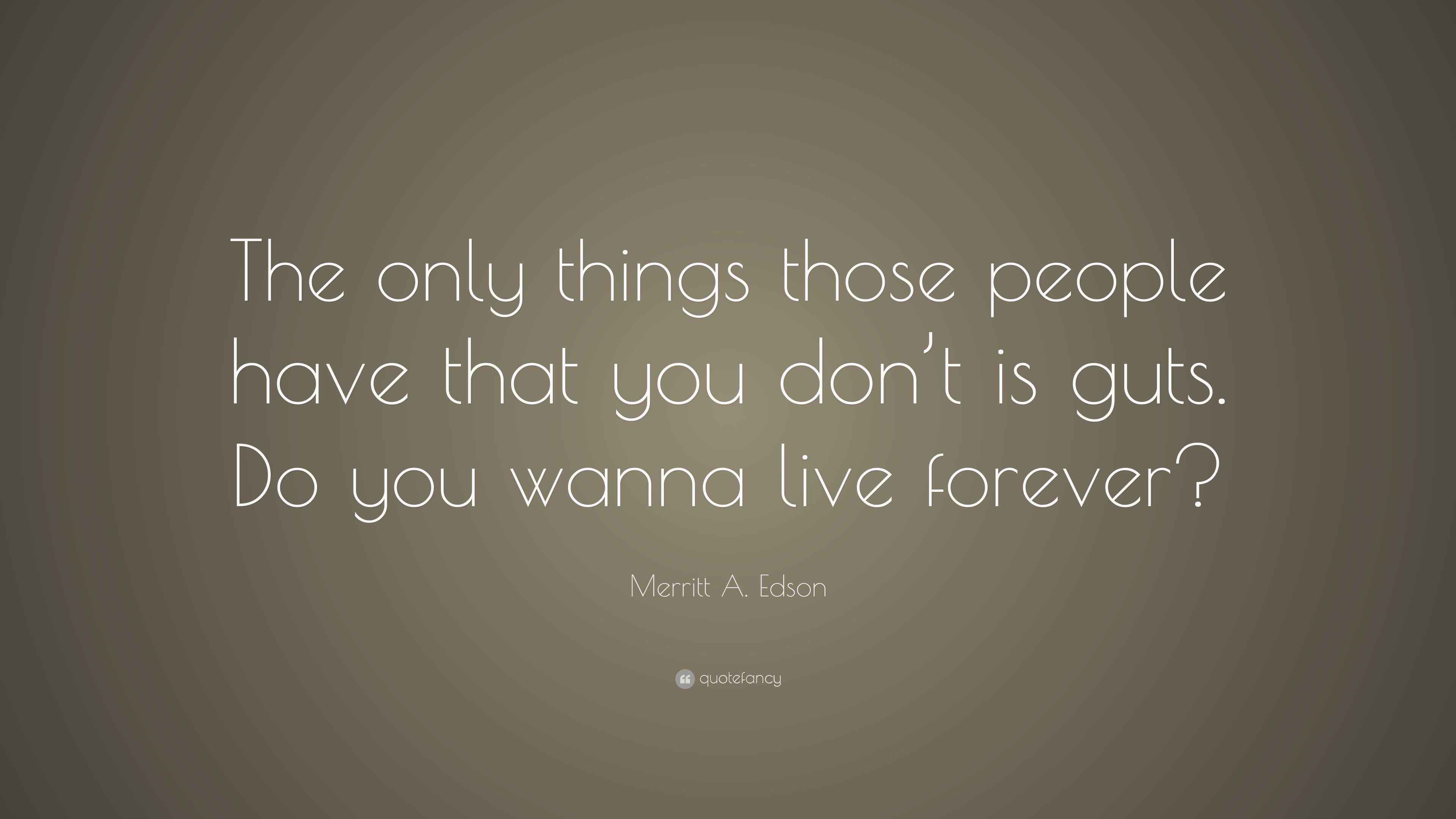 Merritt A. Edson Quote: “The only things those people have that you don ...