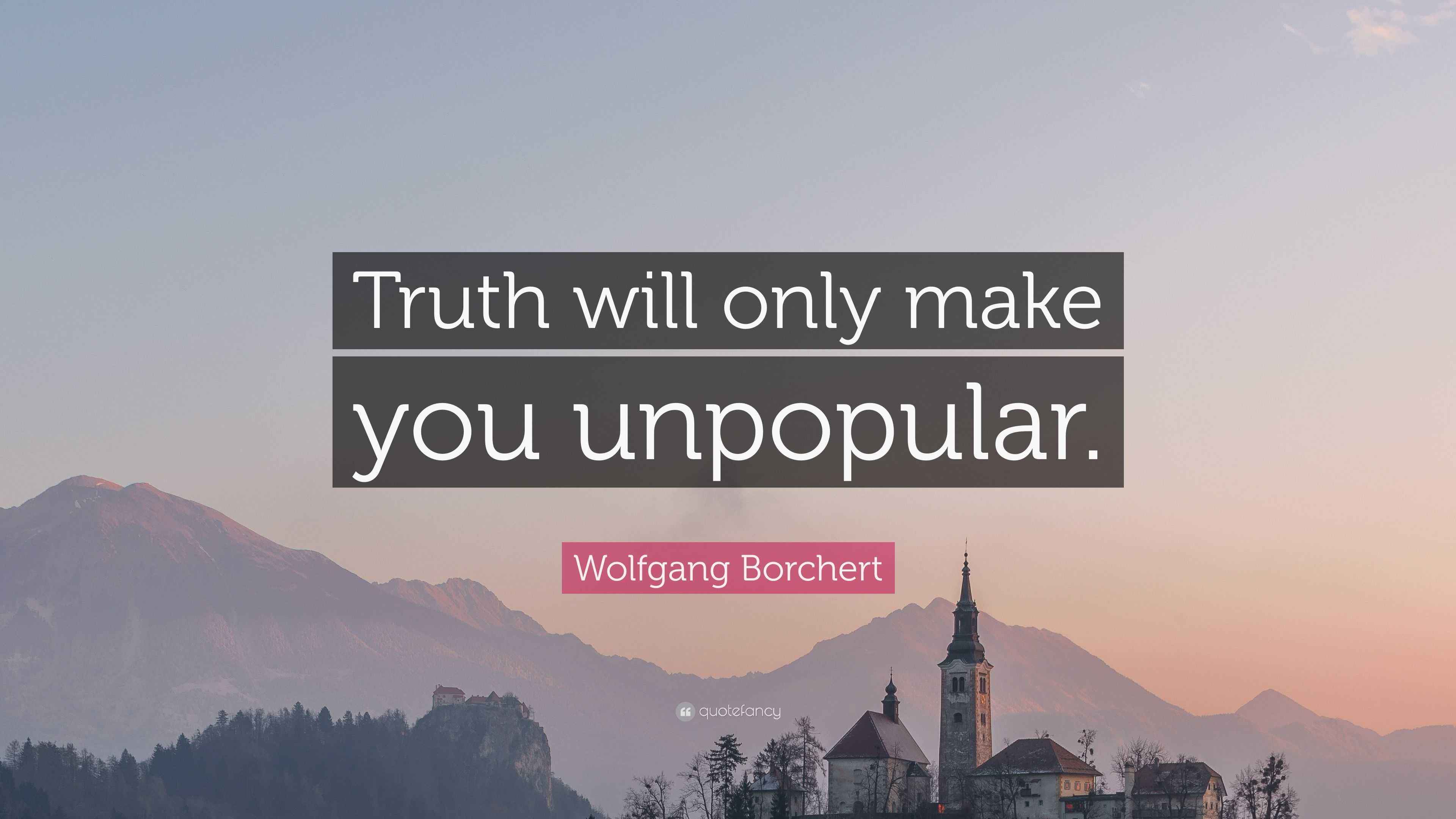 Wolfgang Borchert Quote: “Truth will only make you unpopular.”