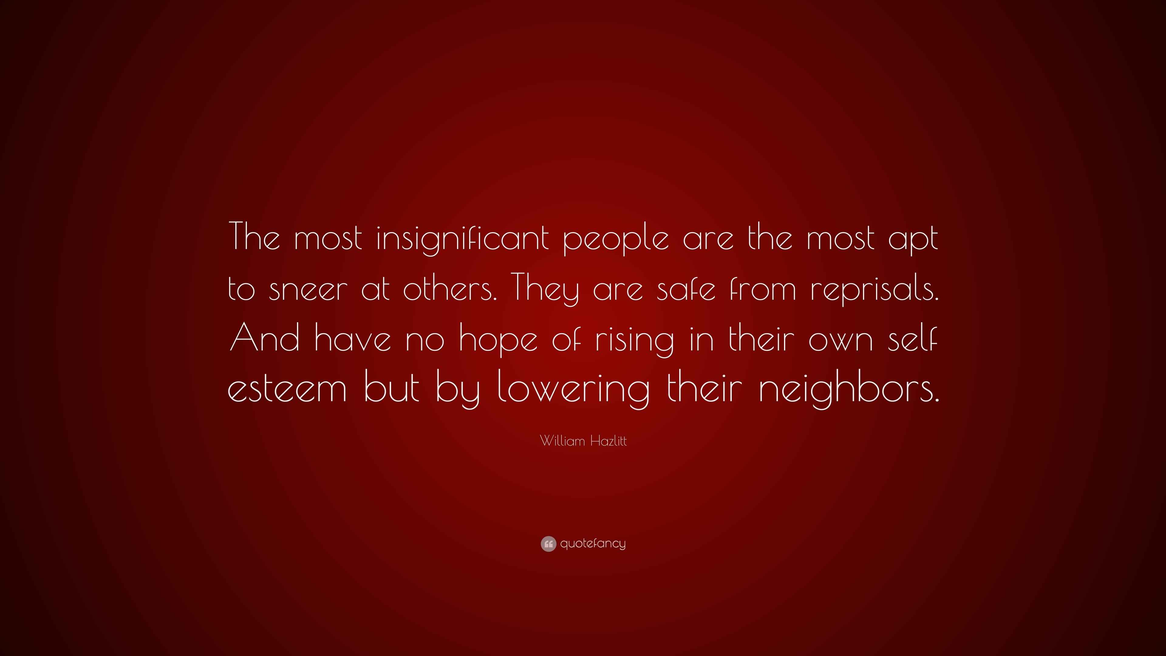 William Hazlitt Quote: “The most insignificant people are the most apt ...