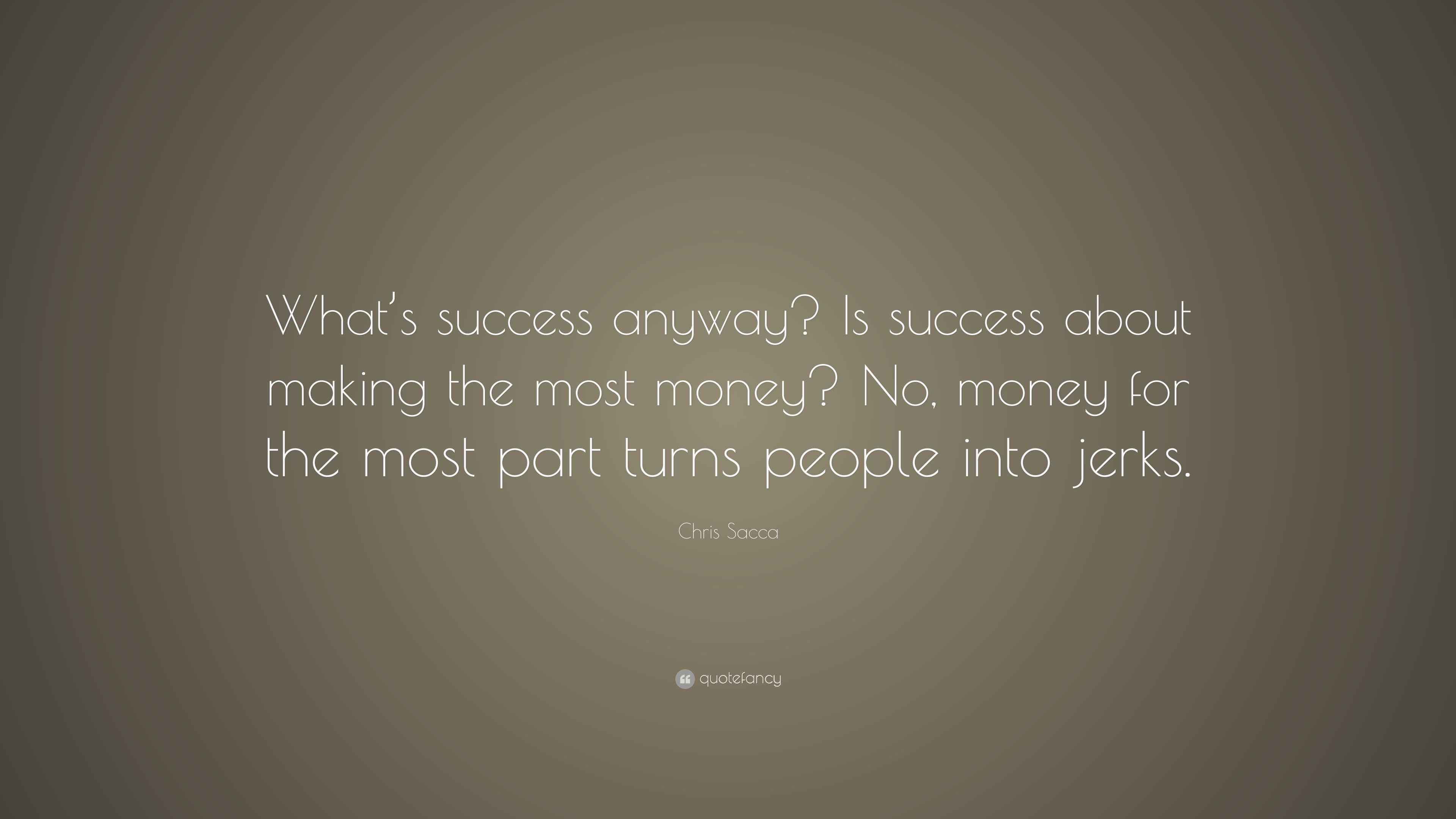 Chris Sacca Quote: “What’s success anyway? Is success about making the ...