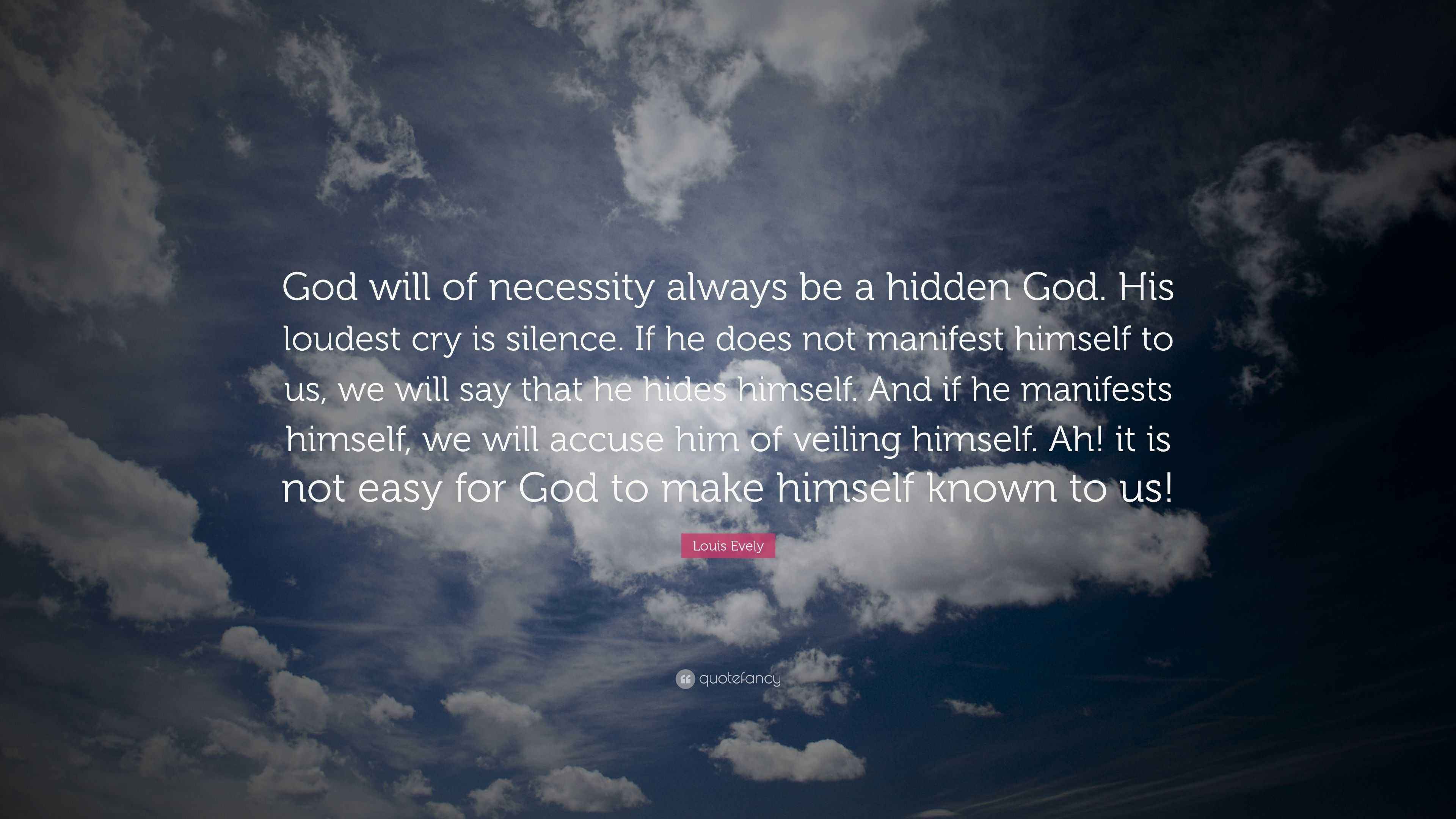 Louis Evely Quote: “God will of necessity always be a hidden God. His ...