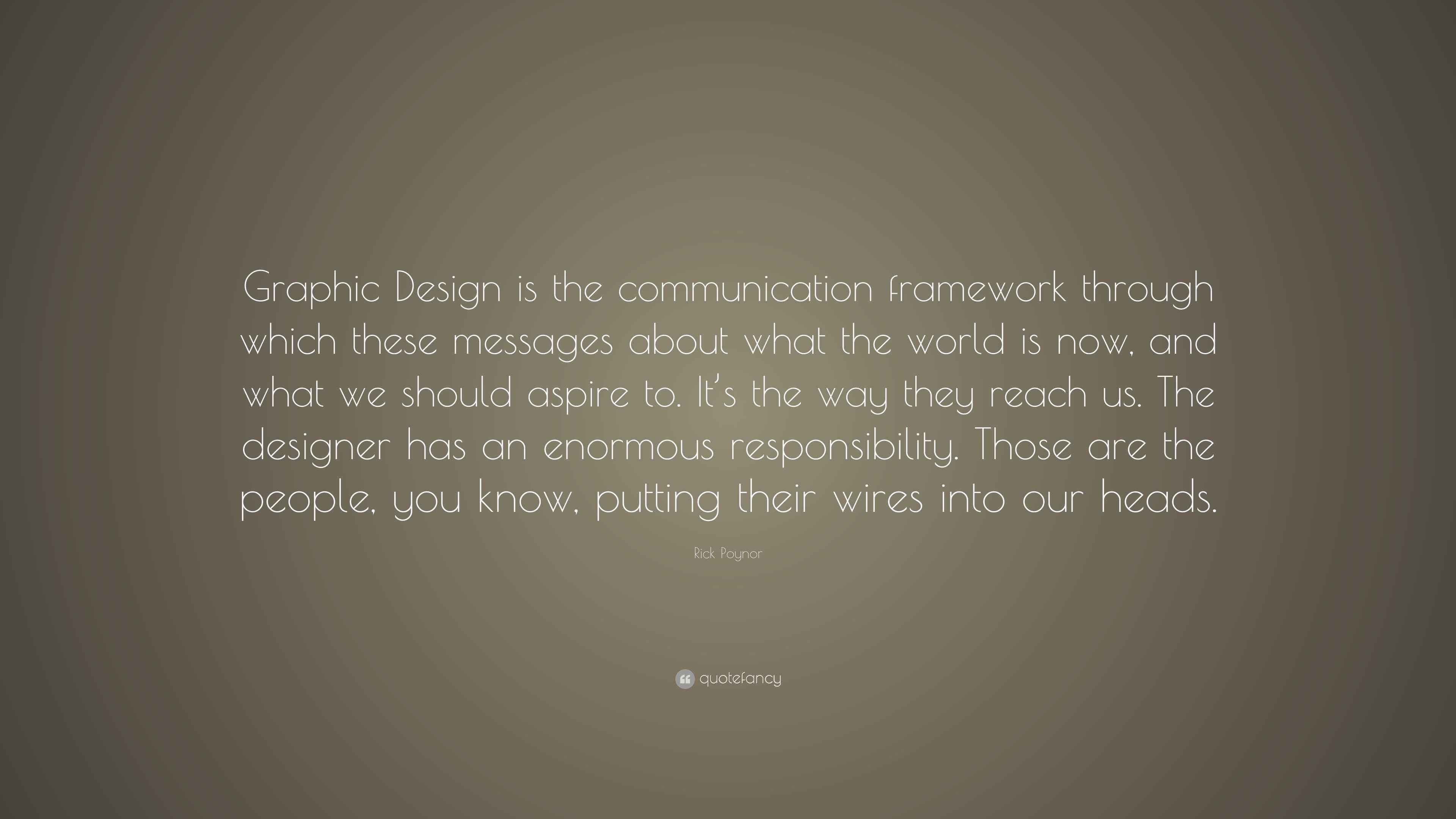 Rick Poynor Quote: “Graphic Design is the communication framework ...