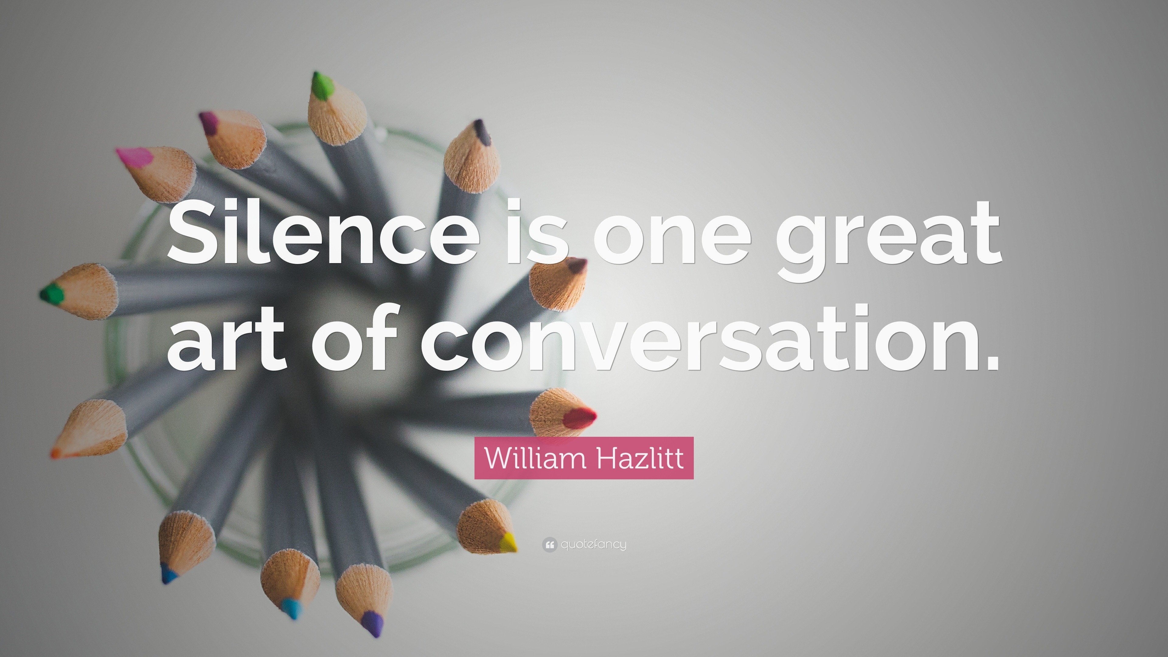 William Hazlitt Quote: “Silence is one great art of conversation.”