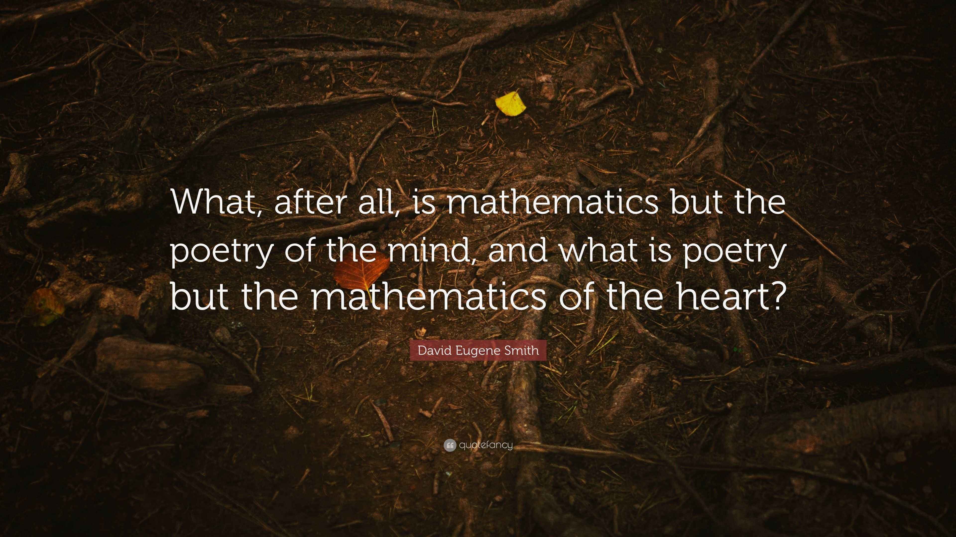 David Eugene Smith Quote: “What, after all, is mathematics but the ...