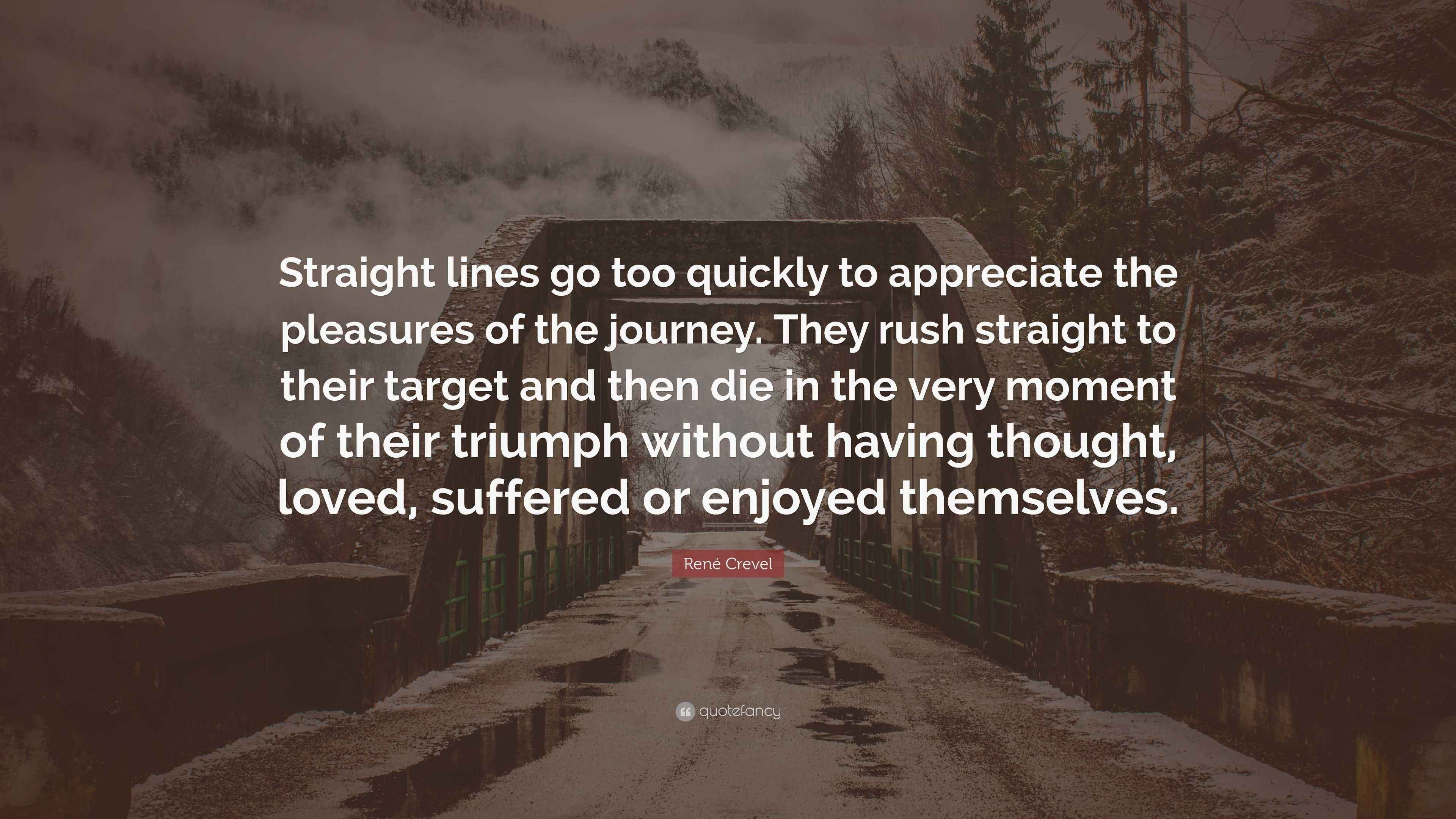 René Crevel Quote: “Straight lines go too quickly to appreciate the ...
