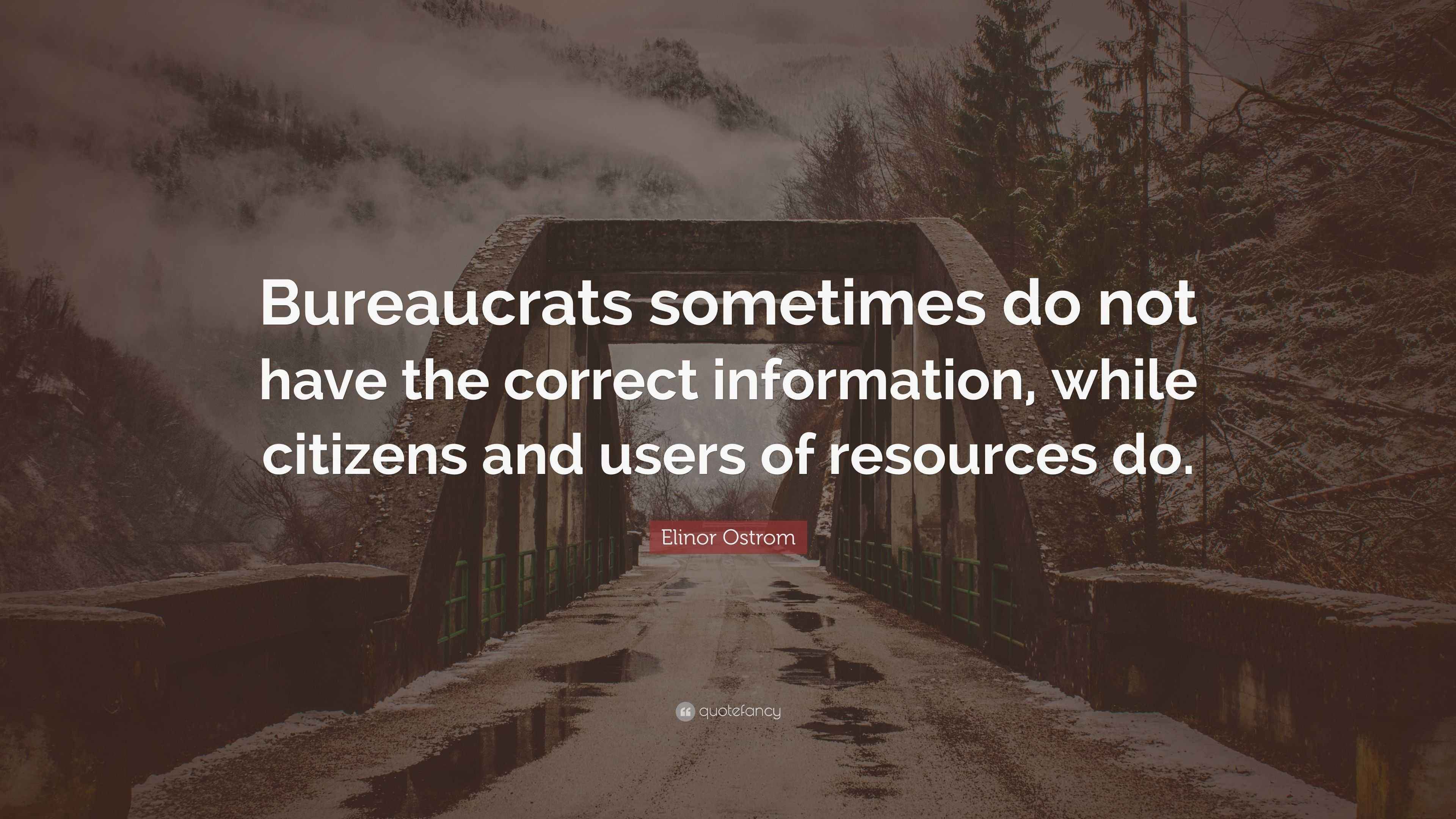 Elinor Ostrom Quote: “Bureaucrats sometimes do not have the correct ...