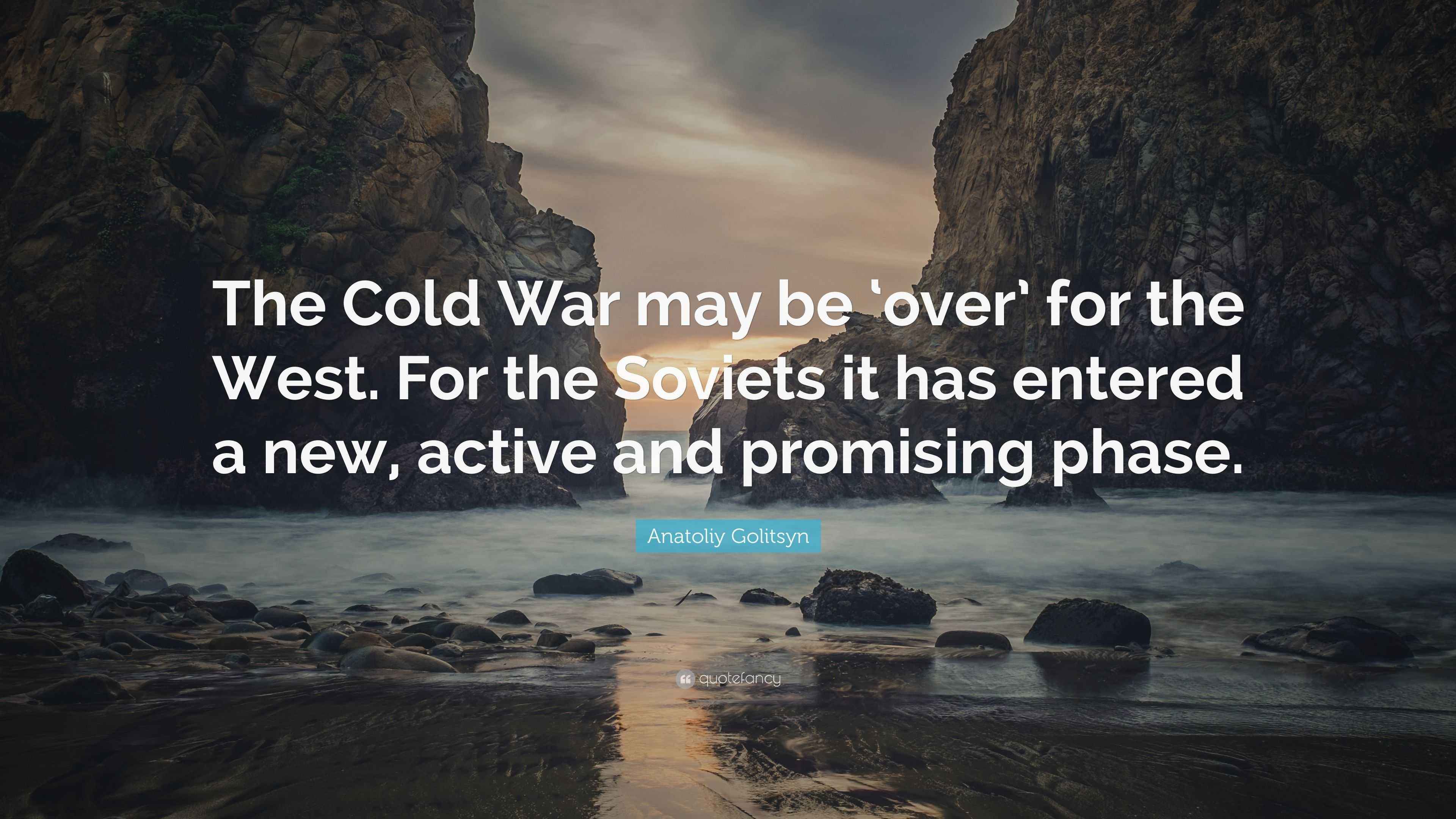 Anatoliy Golitsyn Quote: “The Cold War may be ‘over’ for the West. For ...