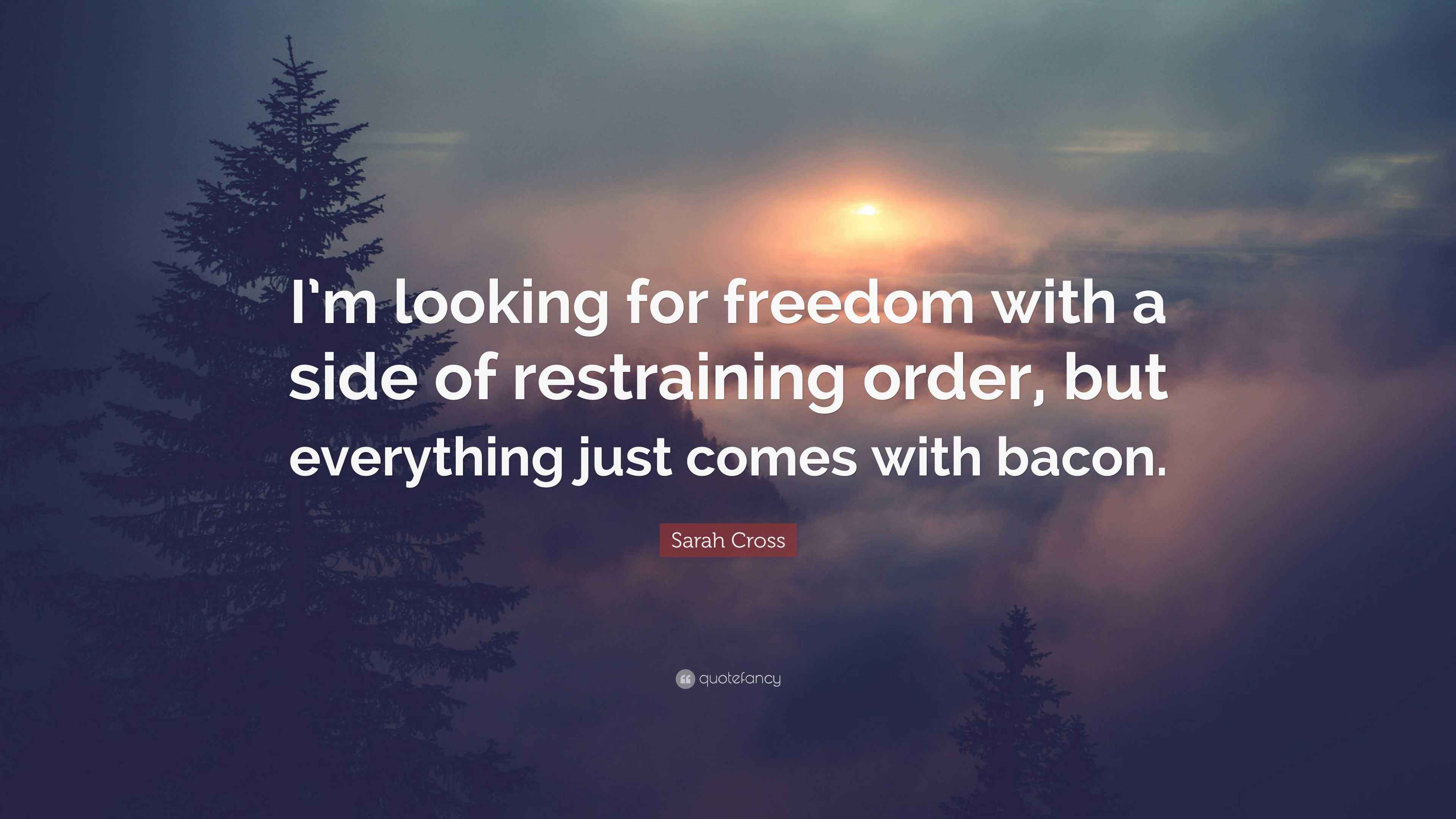 Sarah Cross Quote: “I’m looking for freedom with a side of restraining ...