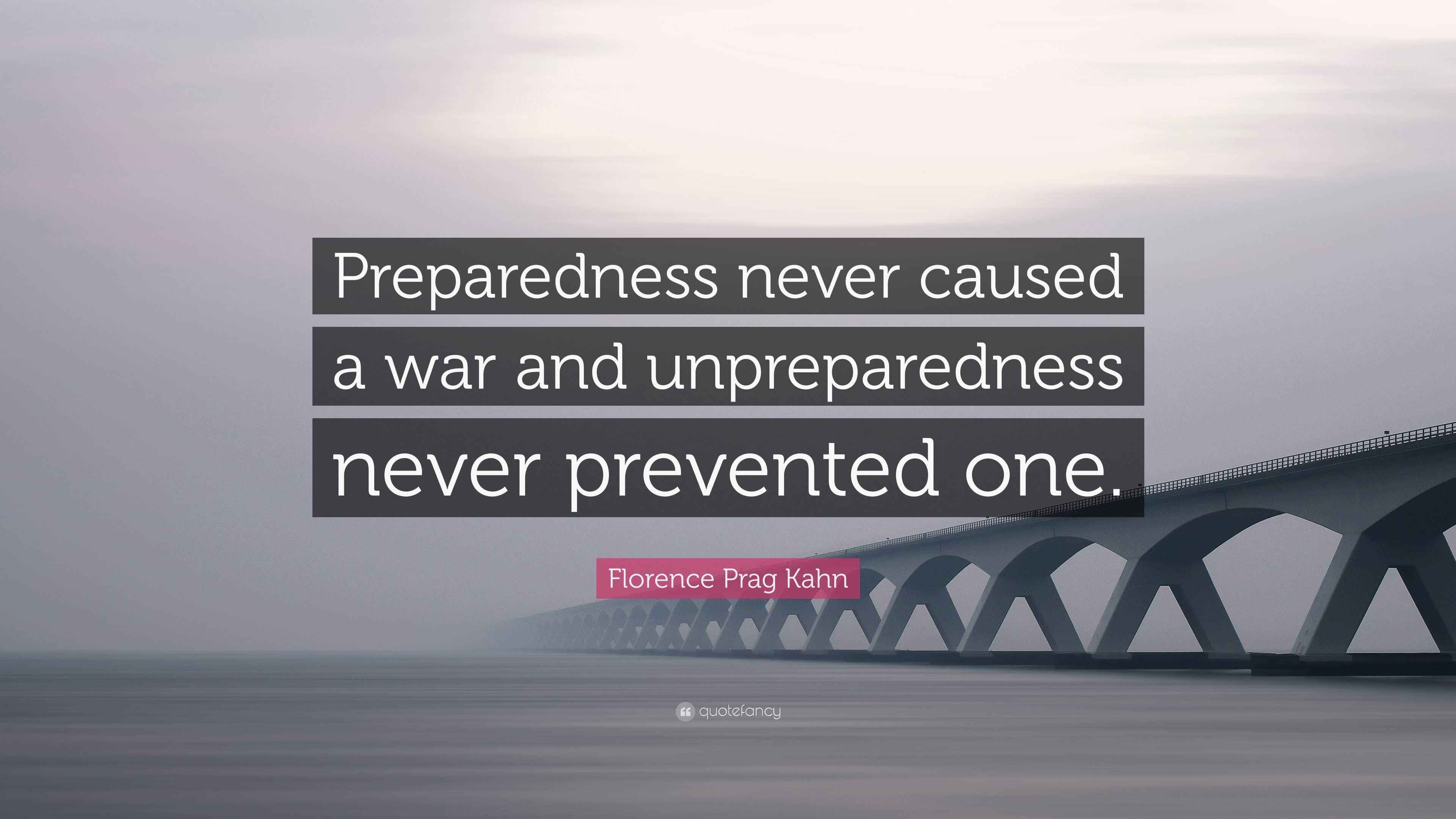 Florence Prag Kahn Quote: “Preparedness never caused a war and ...
