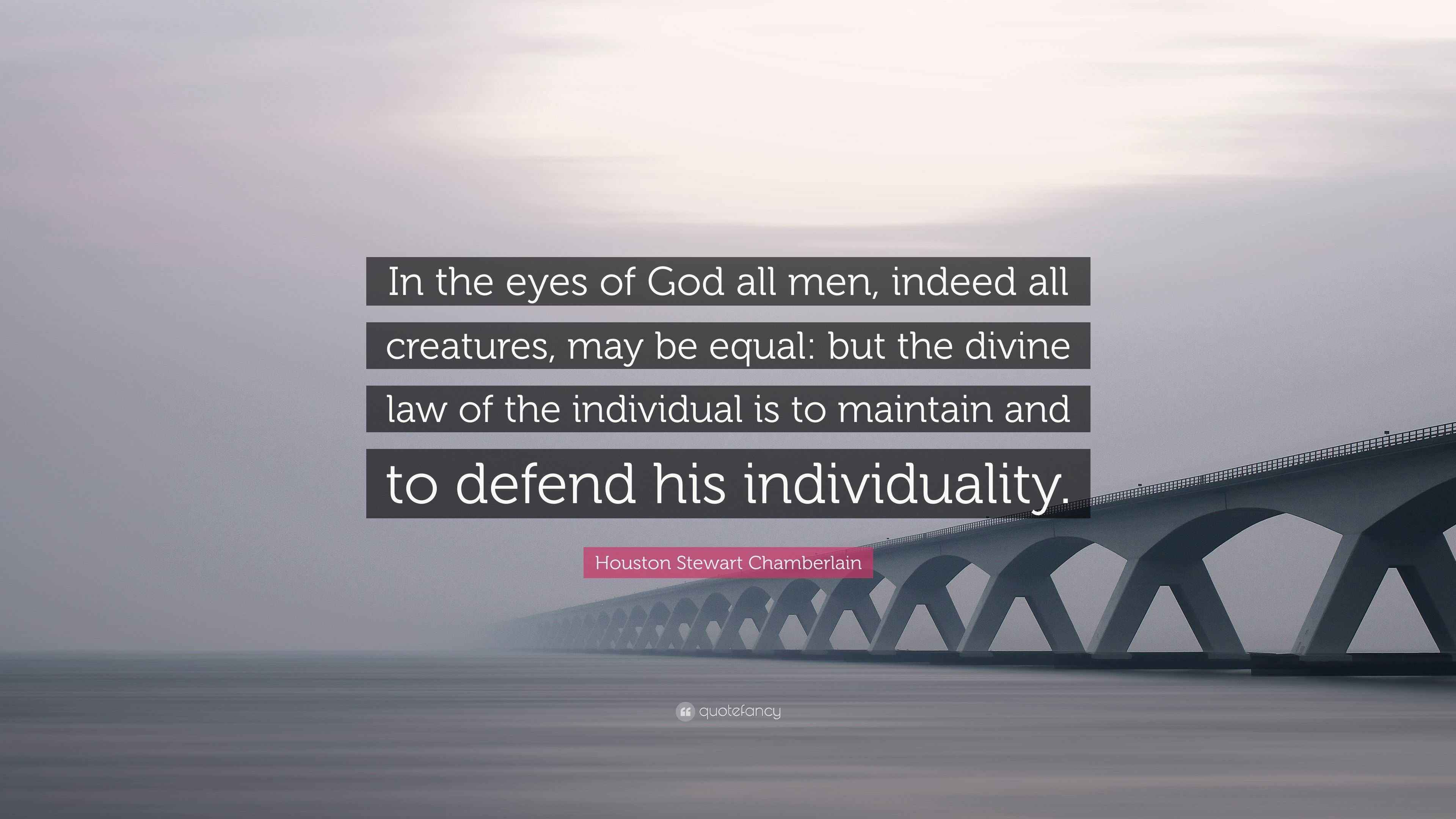 Houston Stewart Chamberlain Quote: “In the eyes of God all men, indeed ...