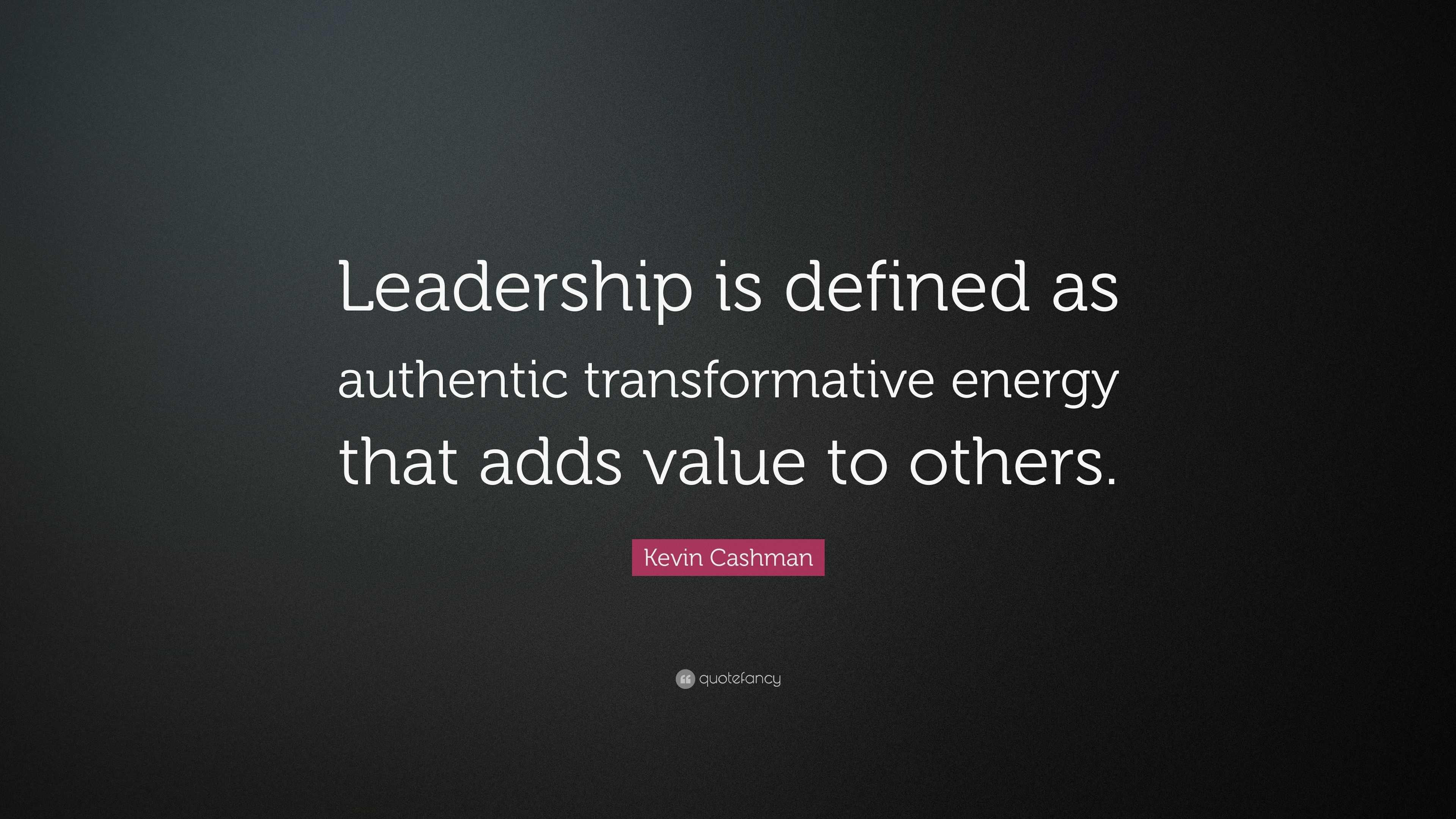 Kevin Cashman Quote: “Leadership is defined as authentic transformative ...