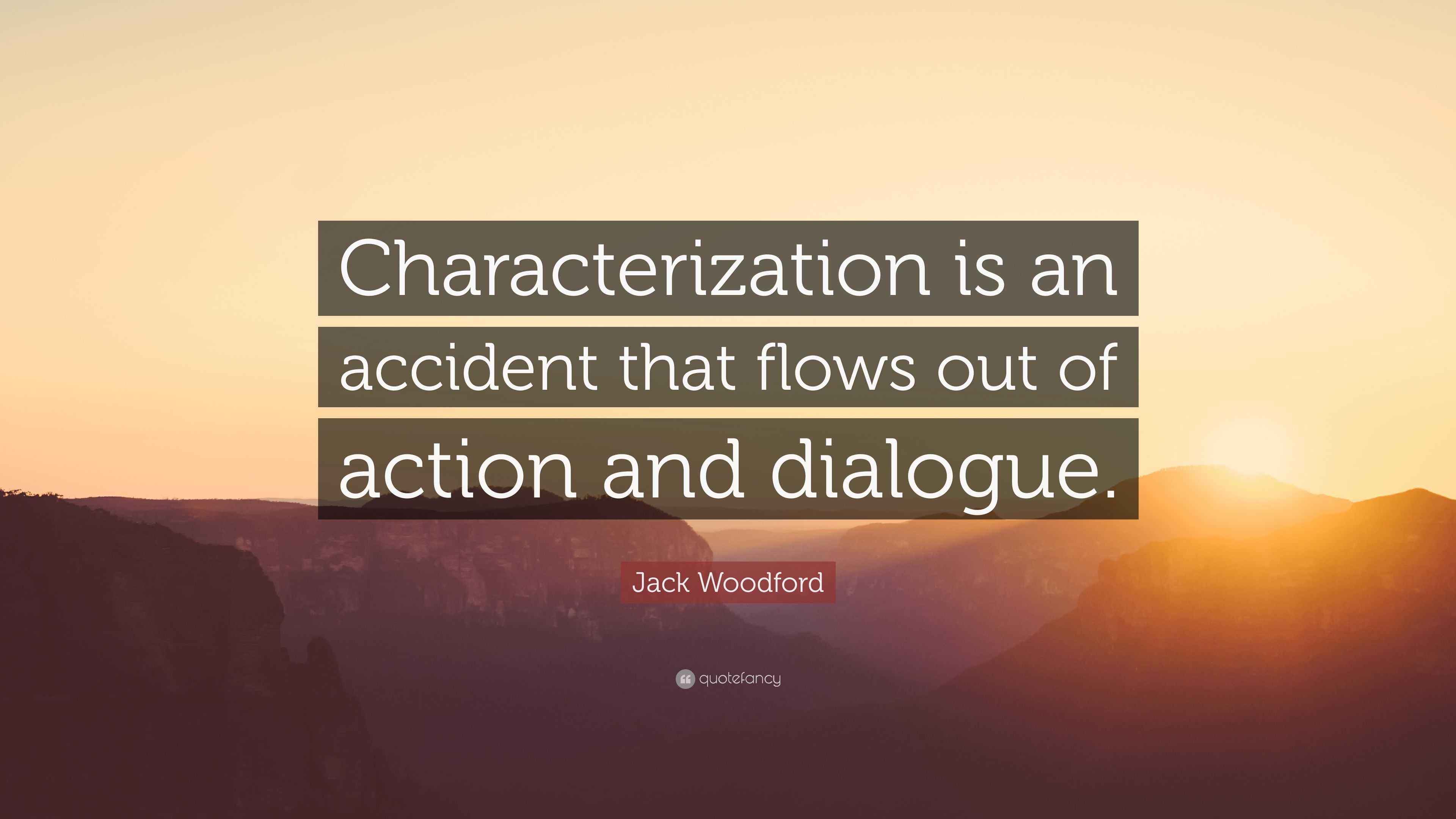 Jack Woodford Quote: “Characterization is an accident that flows out of ...