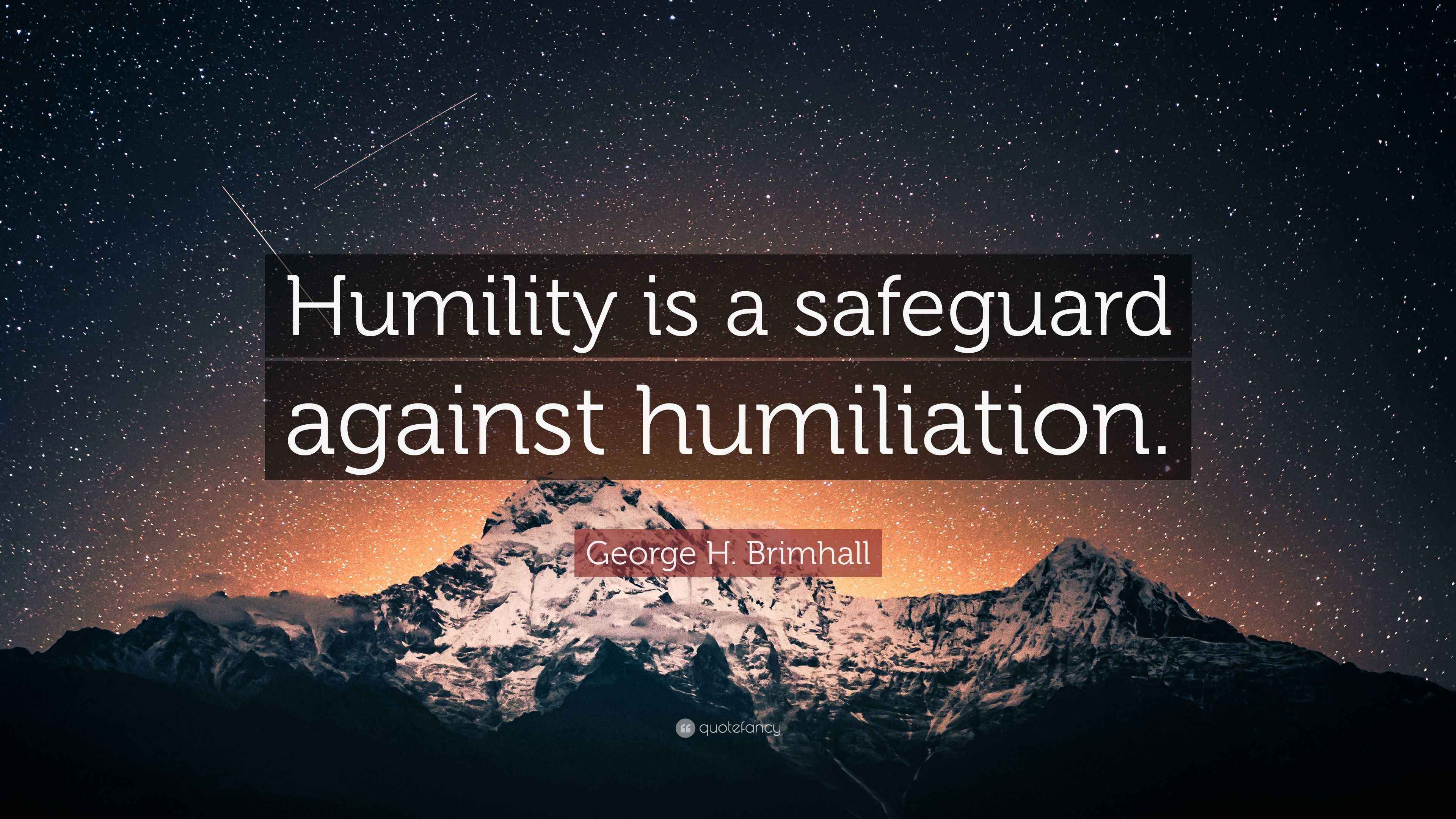 George H. Brimhall Quote: “Humility is a safeguard against humiliation.”