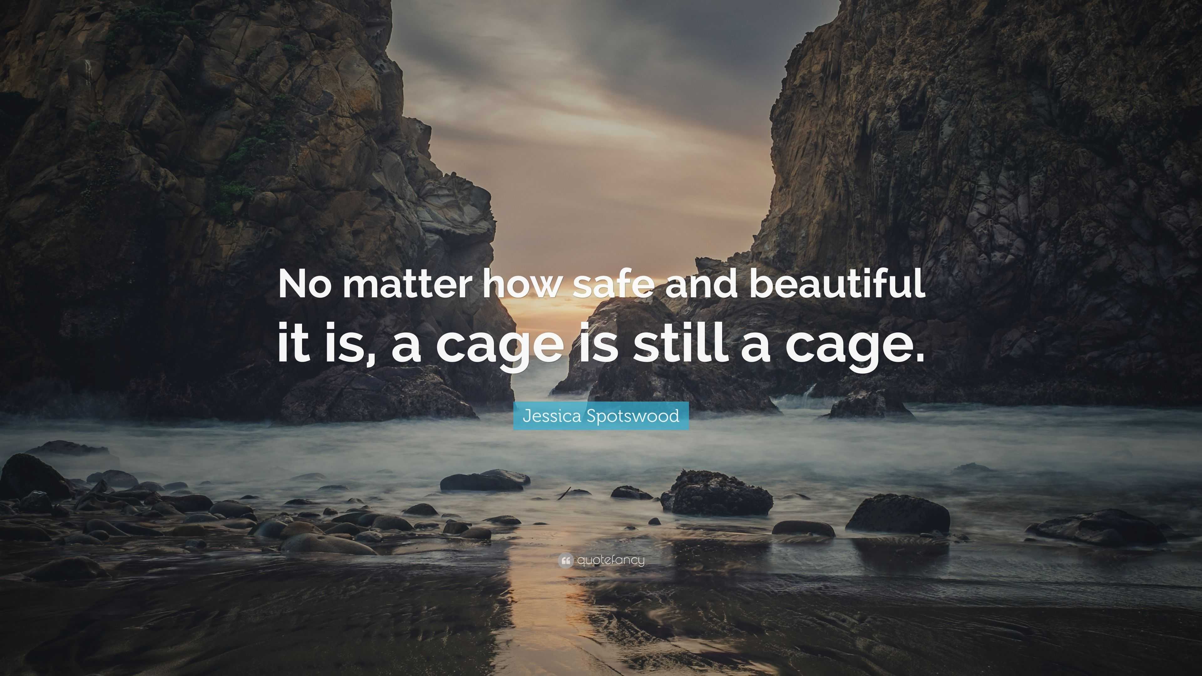 Jessica Spotswood Quote: “No matter how safe and beautiful it is, a ...