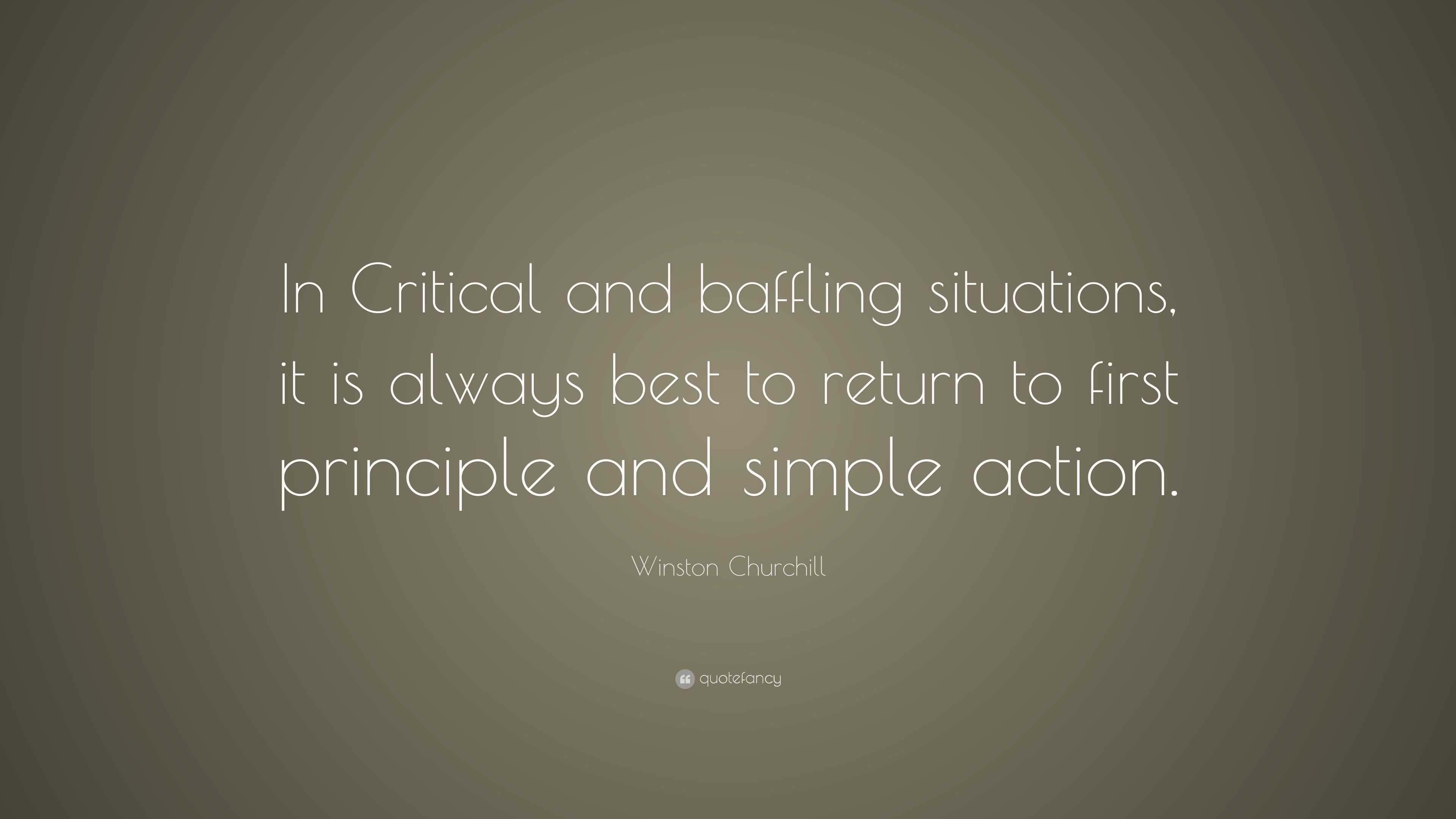 Winston Churchill Quote: “In Critical and baffling situations, it is ...