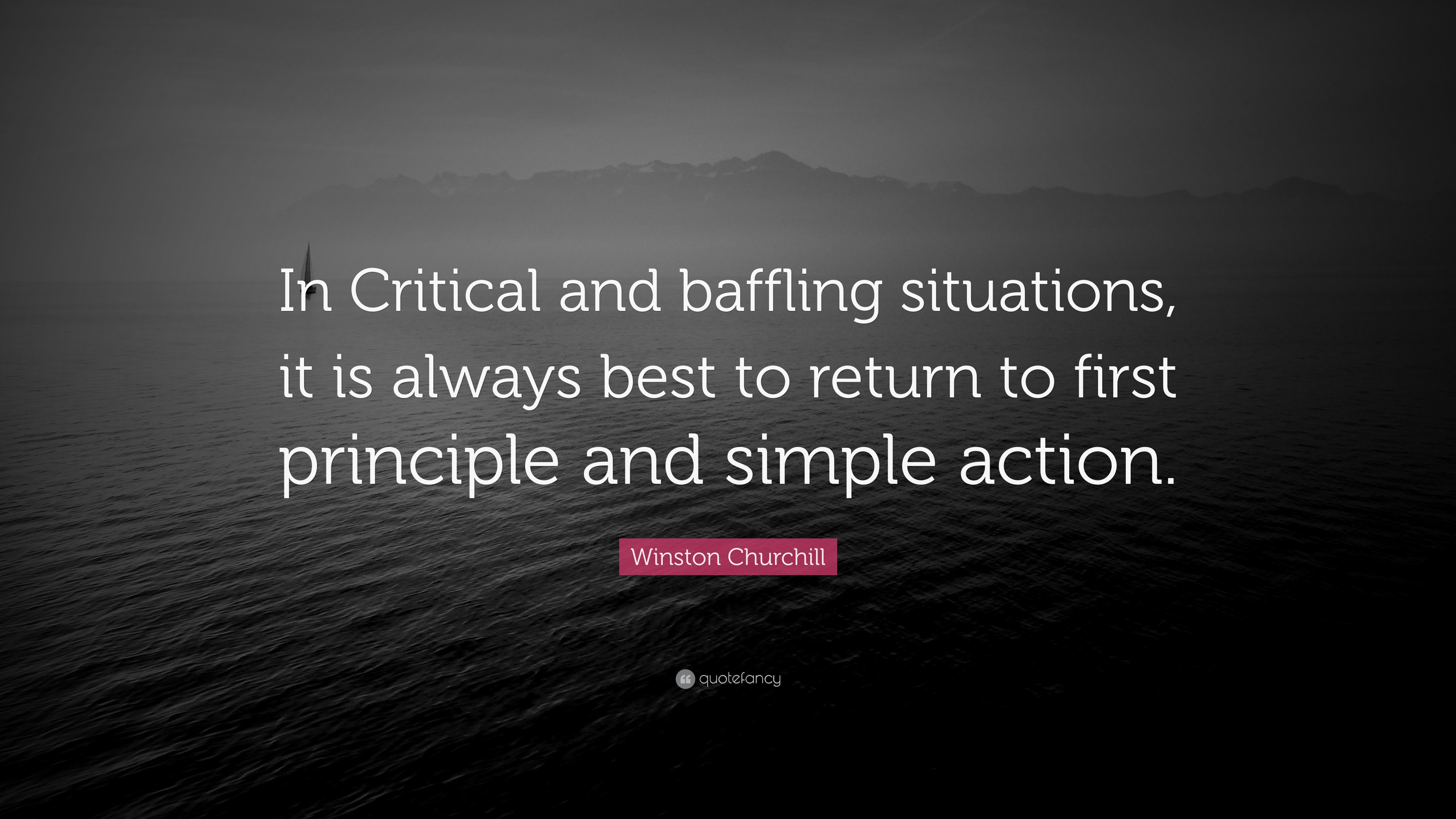 Winston Churchill Quote: “In Critical and baffling situations, it is ...