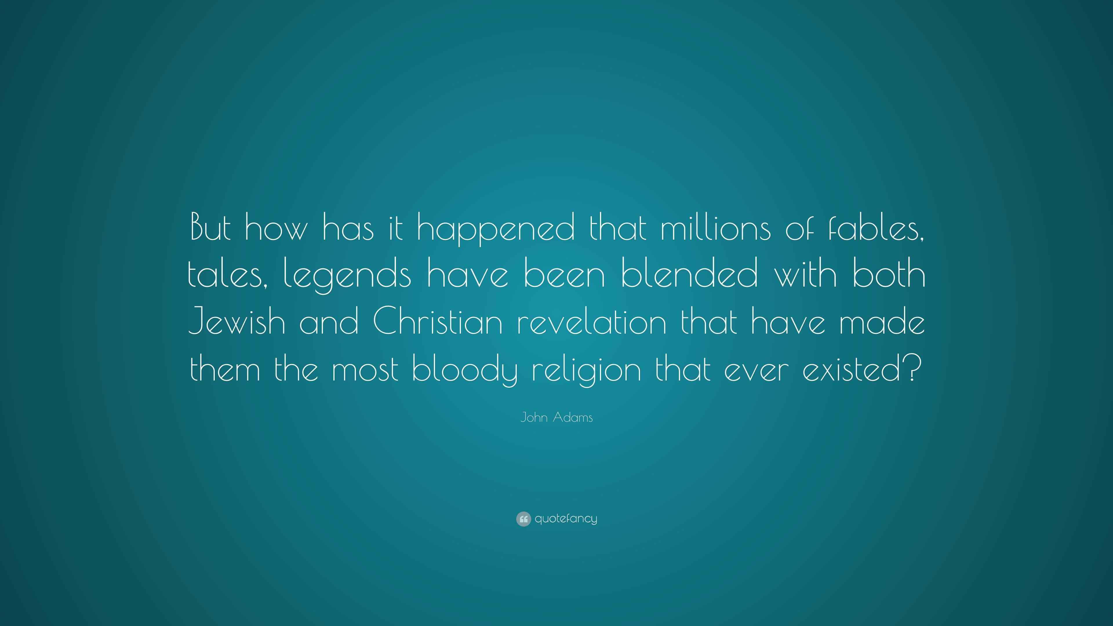 John Adams Quote: “But how has it happened that millions of fables ...