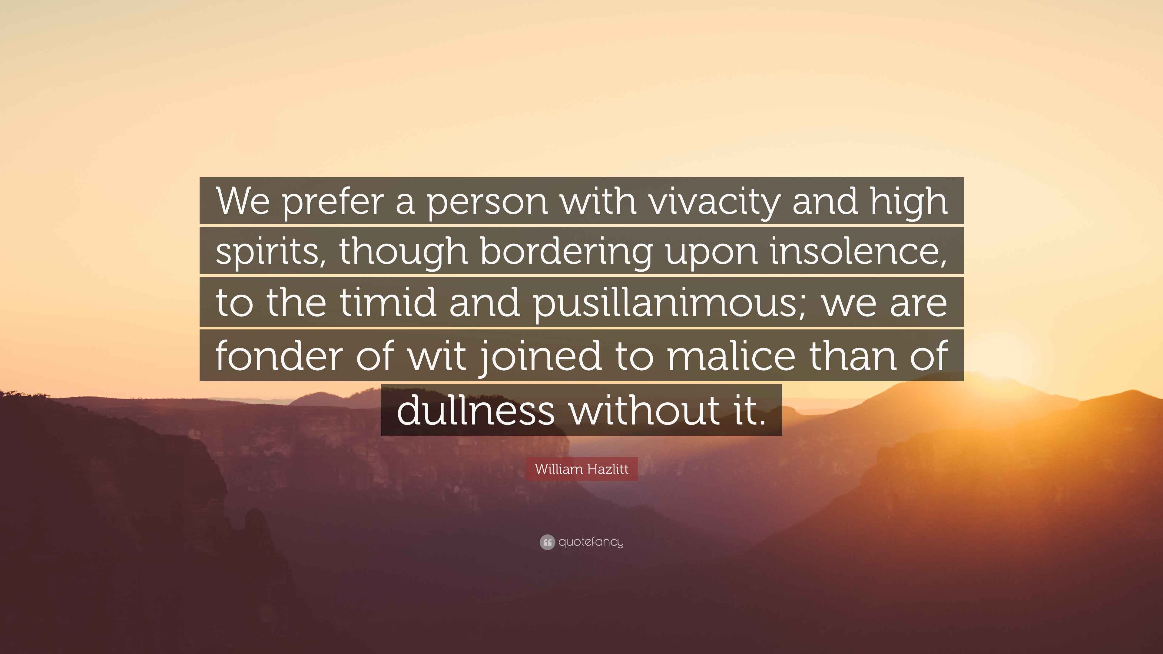 William Hazlitt Quote: “We prefer a person with vivacity and high ...