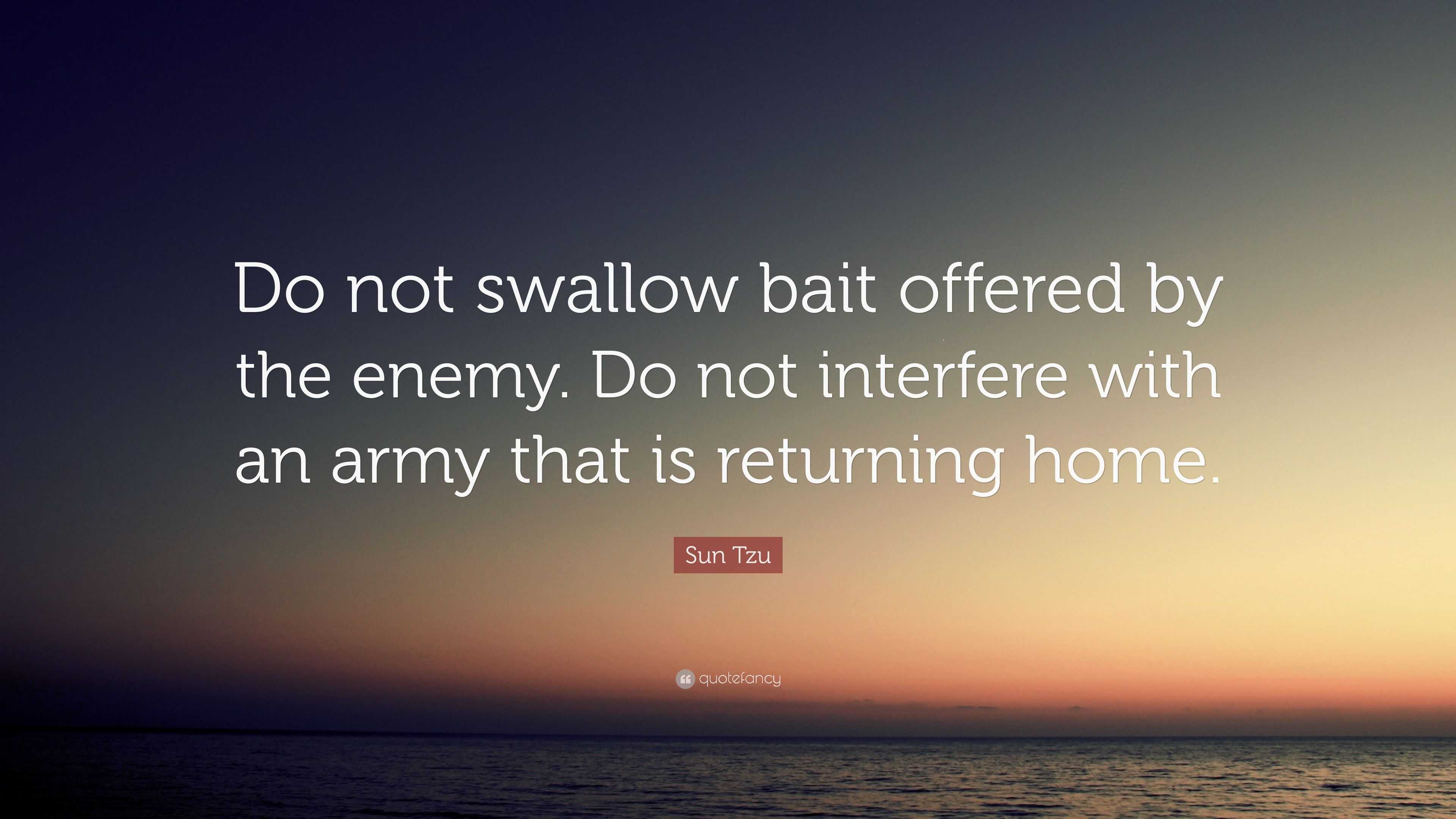 Sun Tzu Quote: “Do not swallow bait offered by the enemy. Do not ...