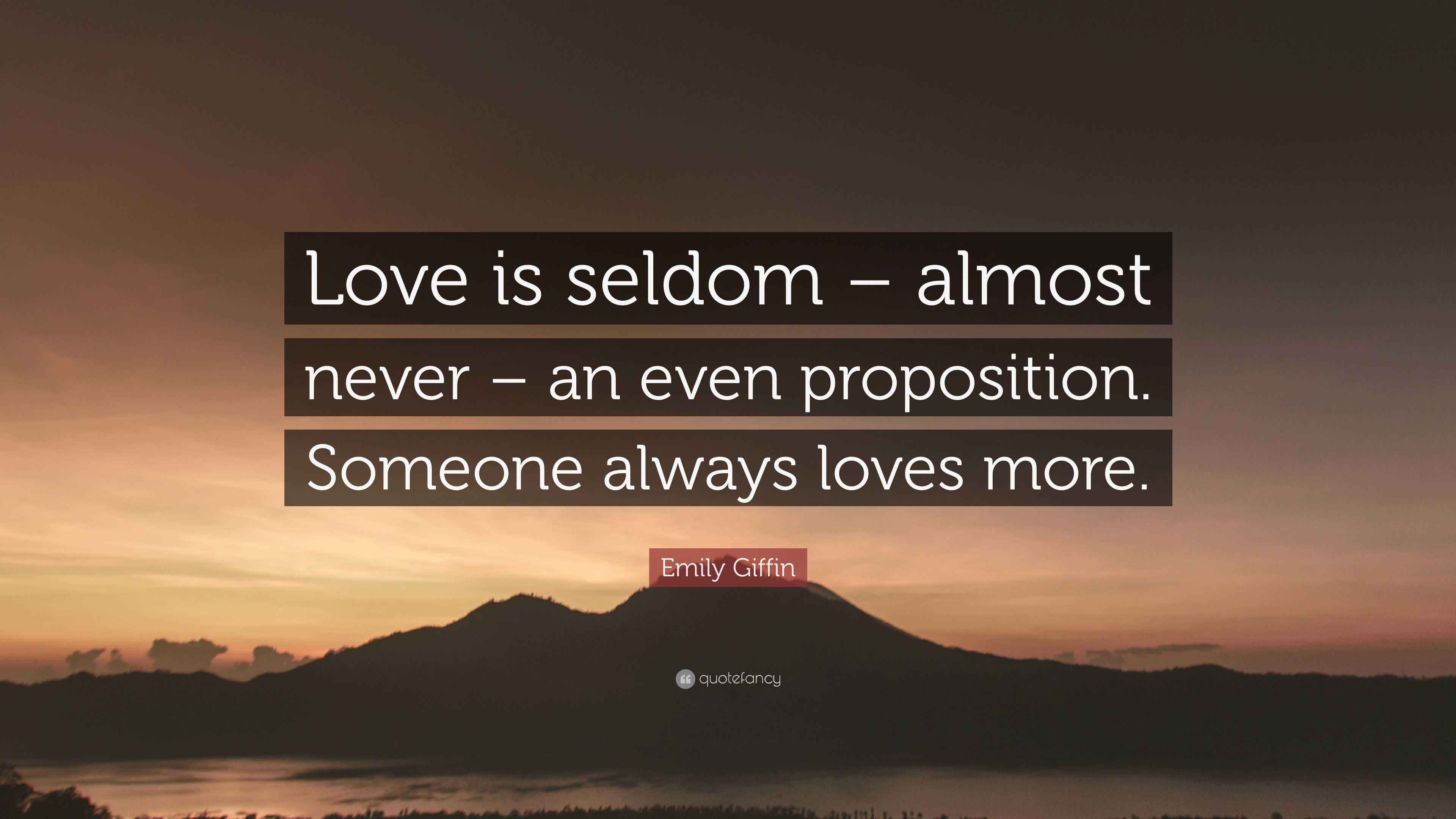 Emily Giffin Quote: “Love is seldom – almost never – an even ...