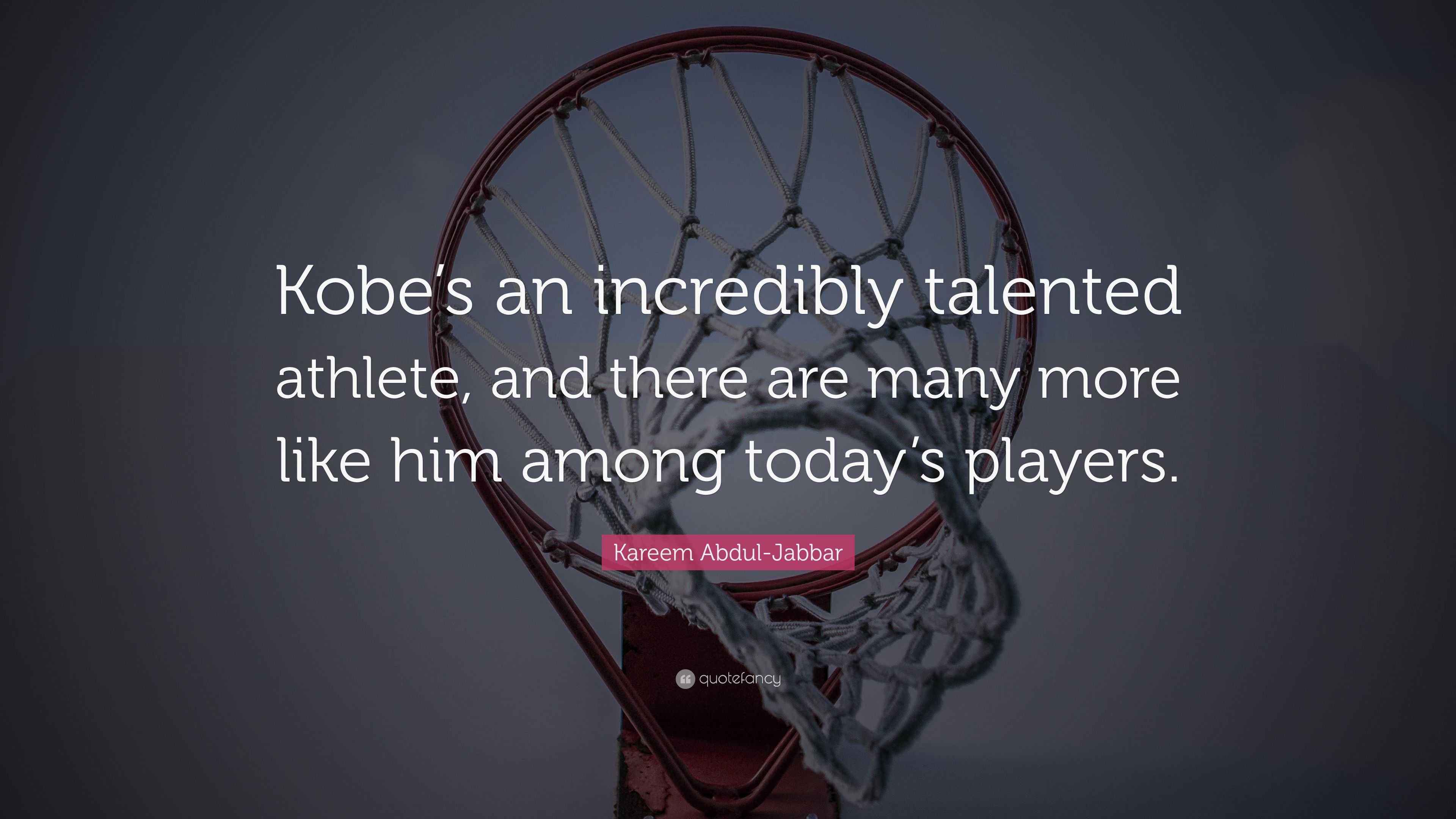 Kareem Abdul-Jabbar Quote: “Kobe’s an incredibly talented athlete, and ...