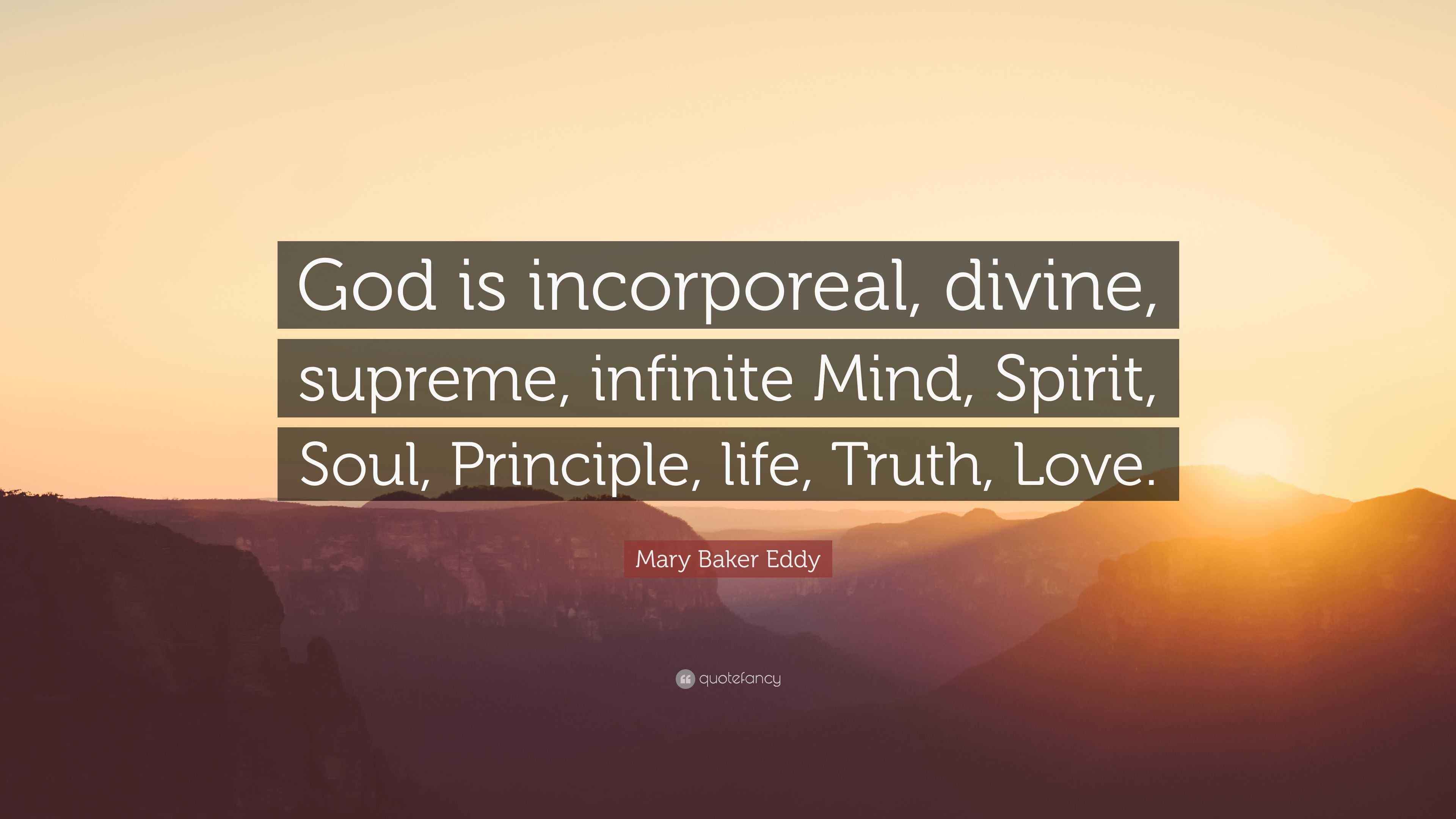 Mary Baker Eddy Quote: “God is incorporeal, divine, supreme, infinite ...