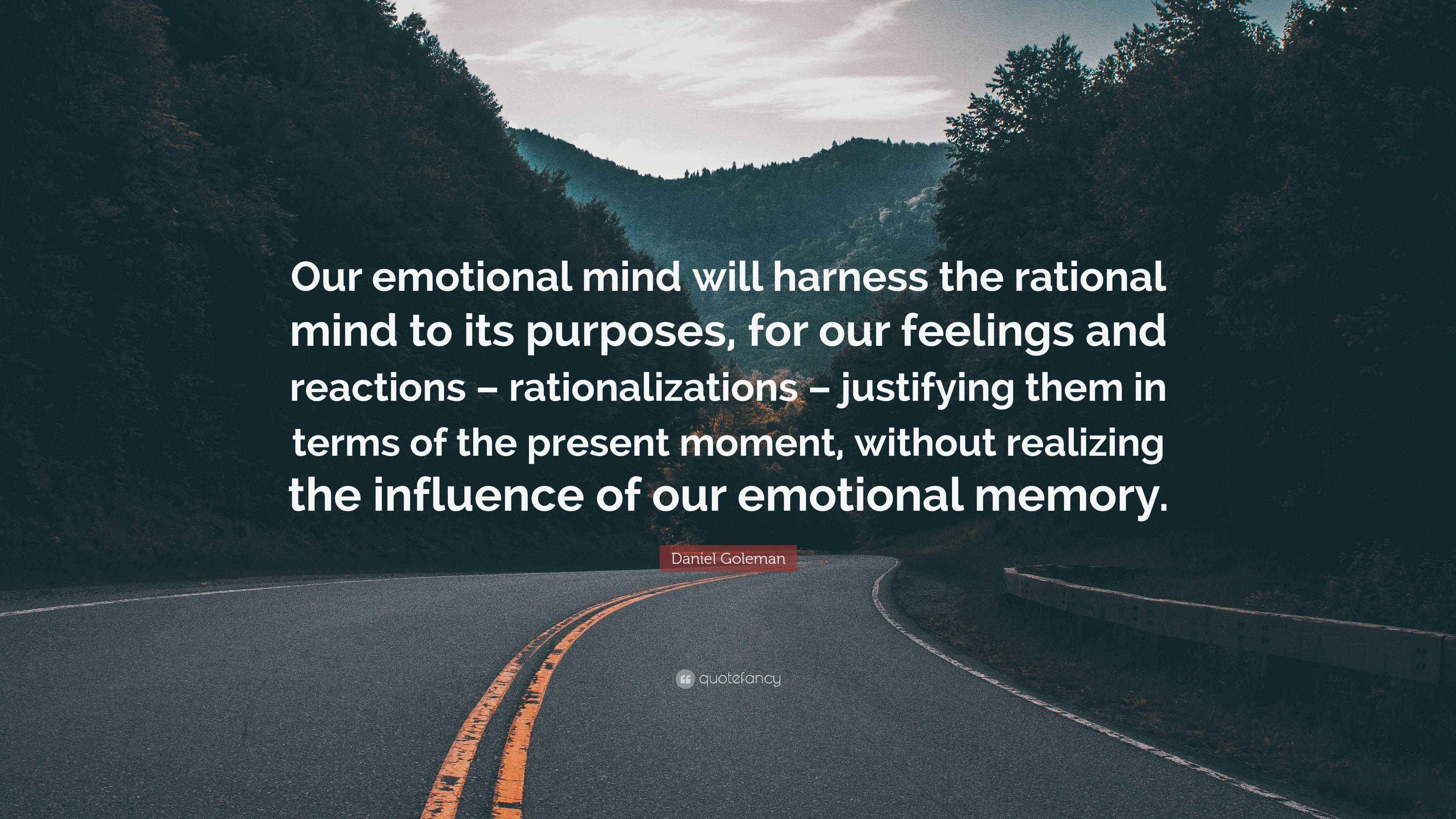 Daniel Goleman Quote: “Our emotional mind will harness the rational ...