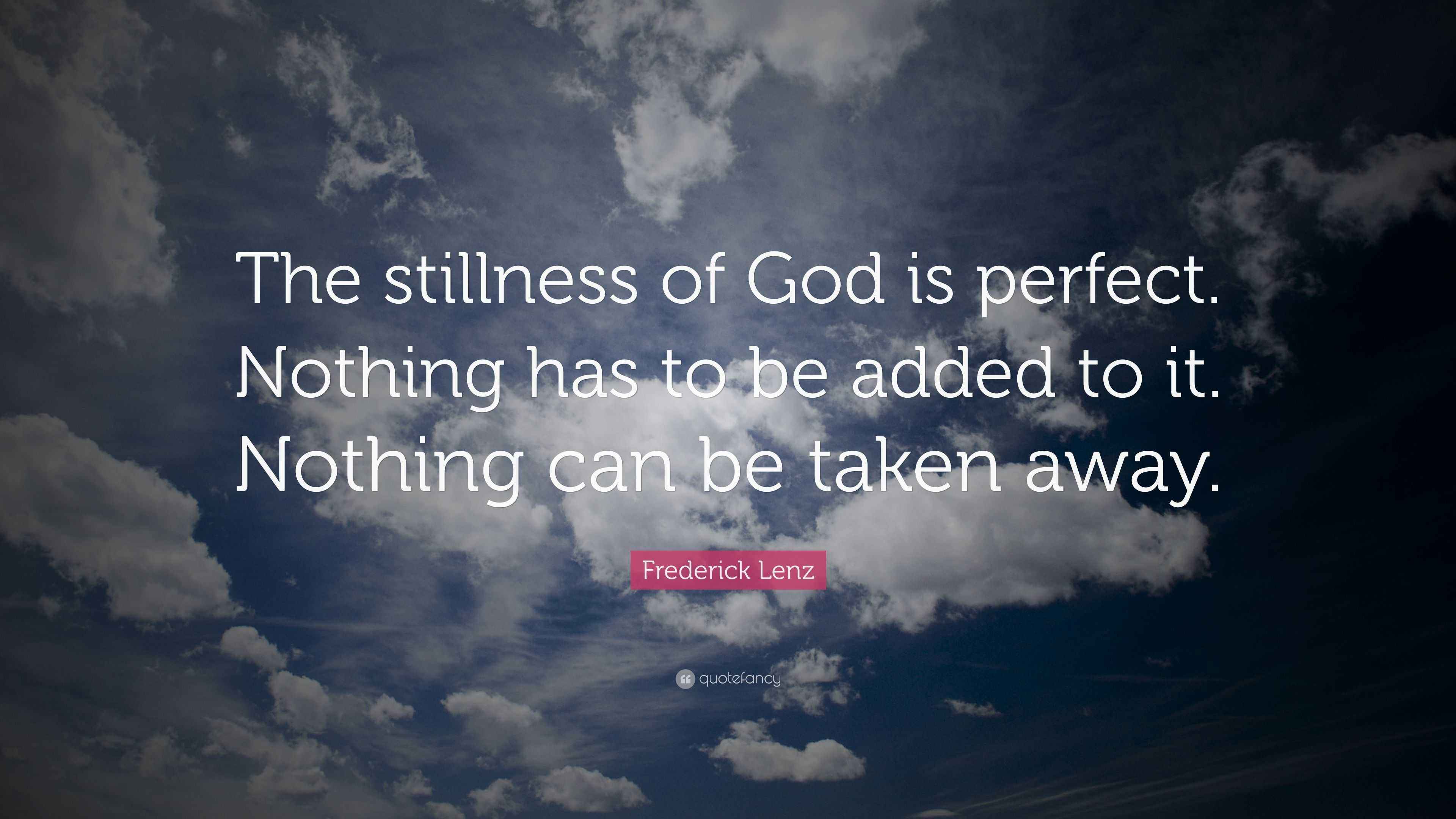 Frederick Lenz Quote: “The stillness of God is perfect. Nothing has to ...