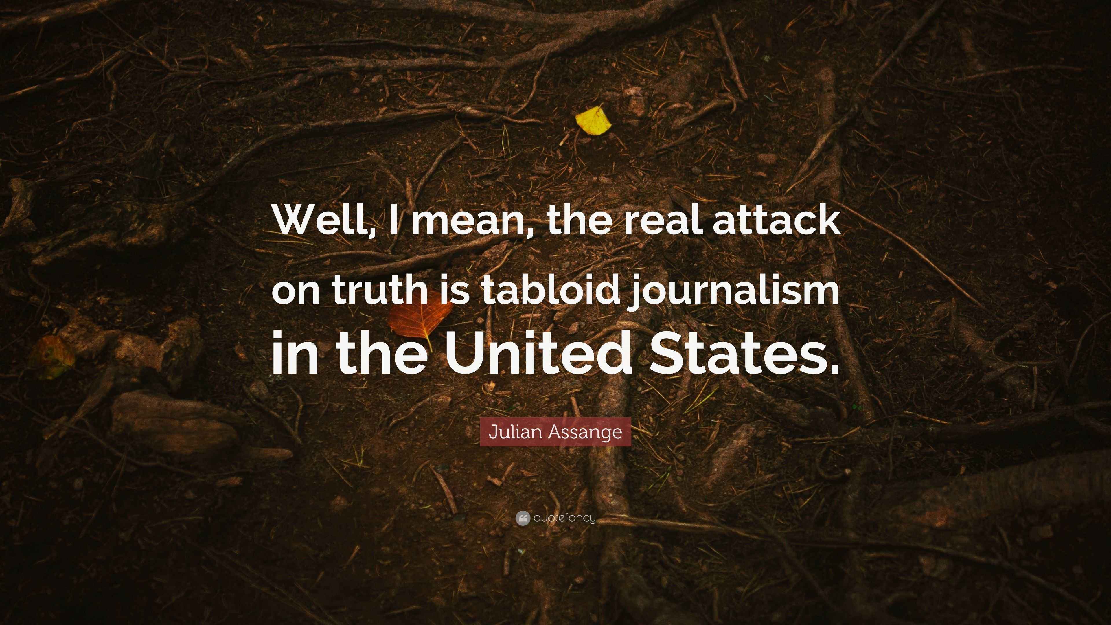 Julian Assange Quote: “Well, I mean, the real attack on truth is ...