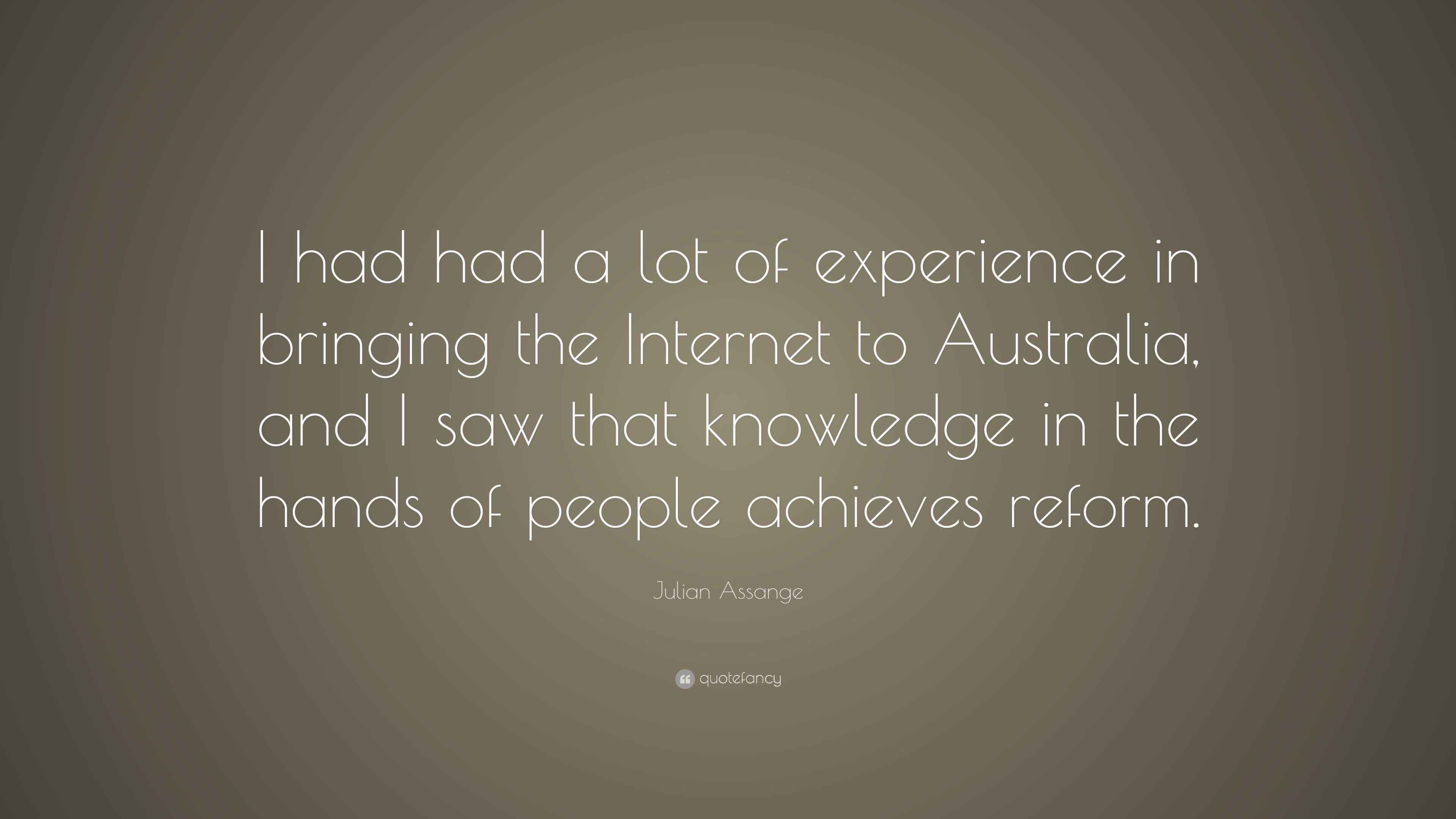 Julian Assange Quote: “I had had a lot of experience in bringing the ...