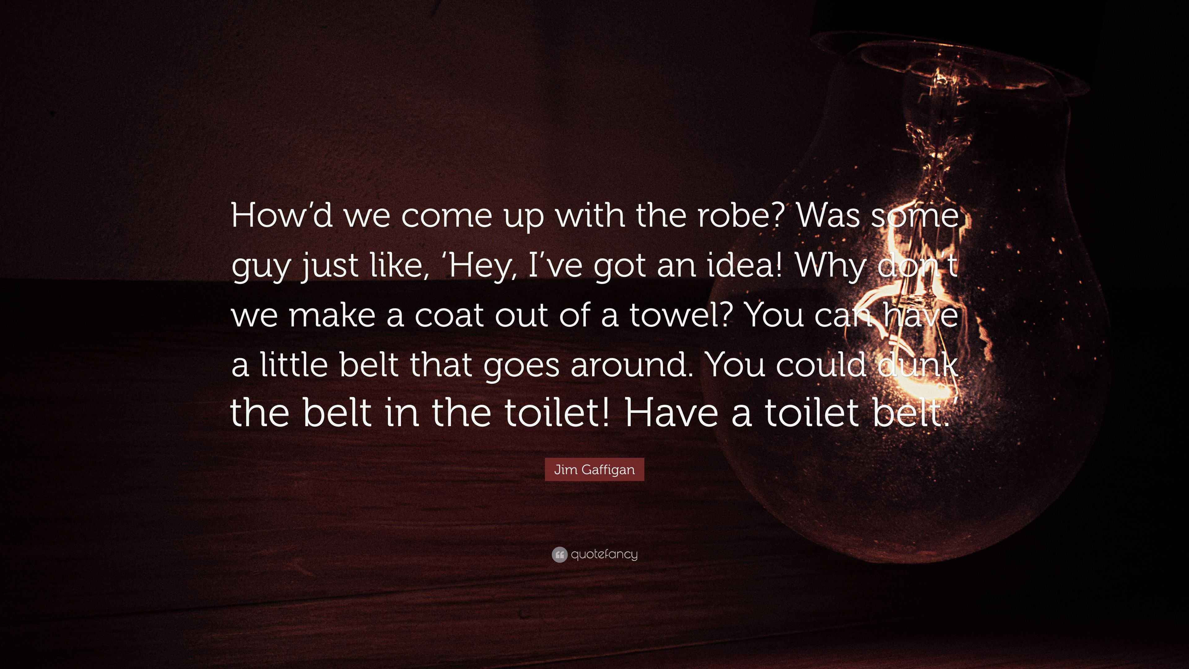 Jim Gaffigan Quote: “How’d we come up with the robe? Was some guy just ...