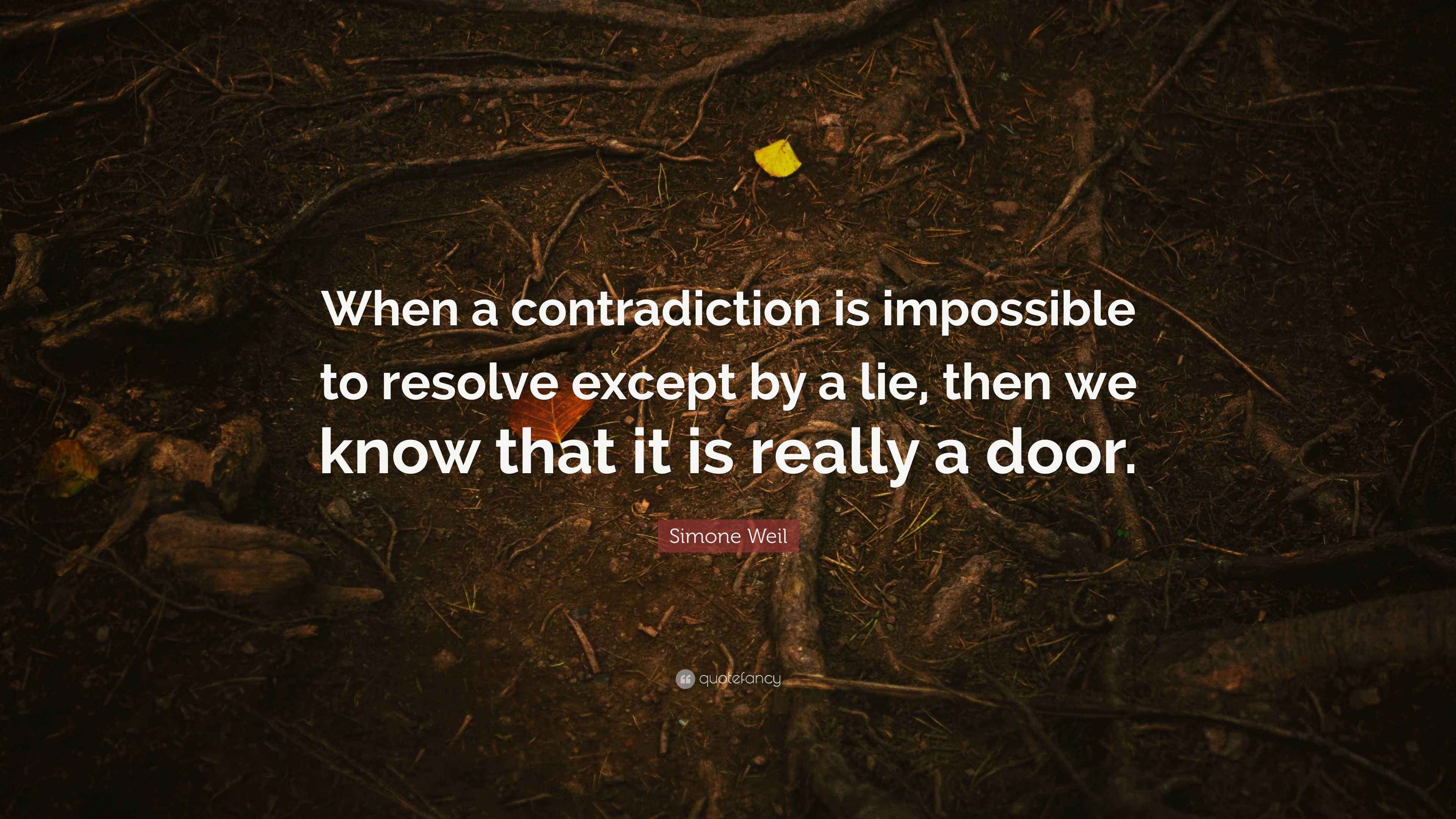 Simone Weil Quote: “When a contradiction is impossible to resolve ...
