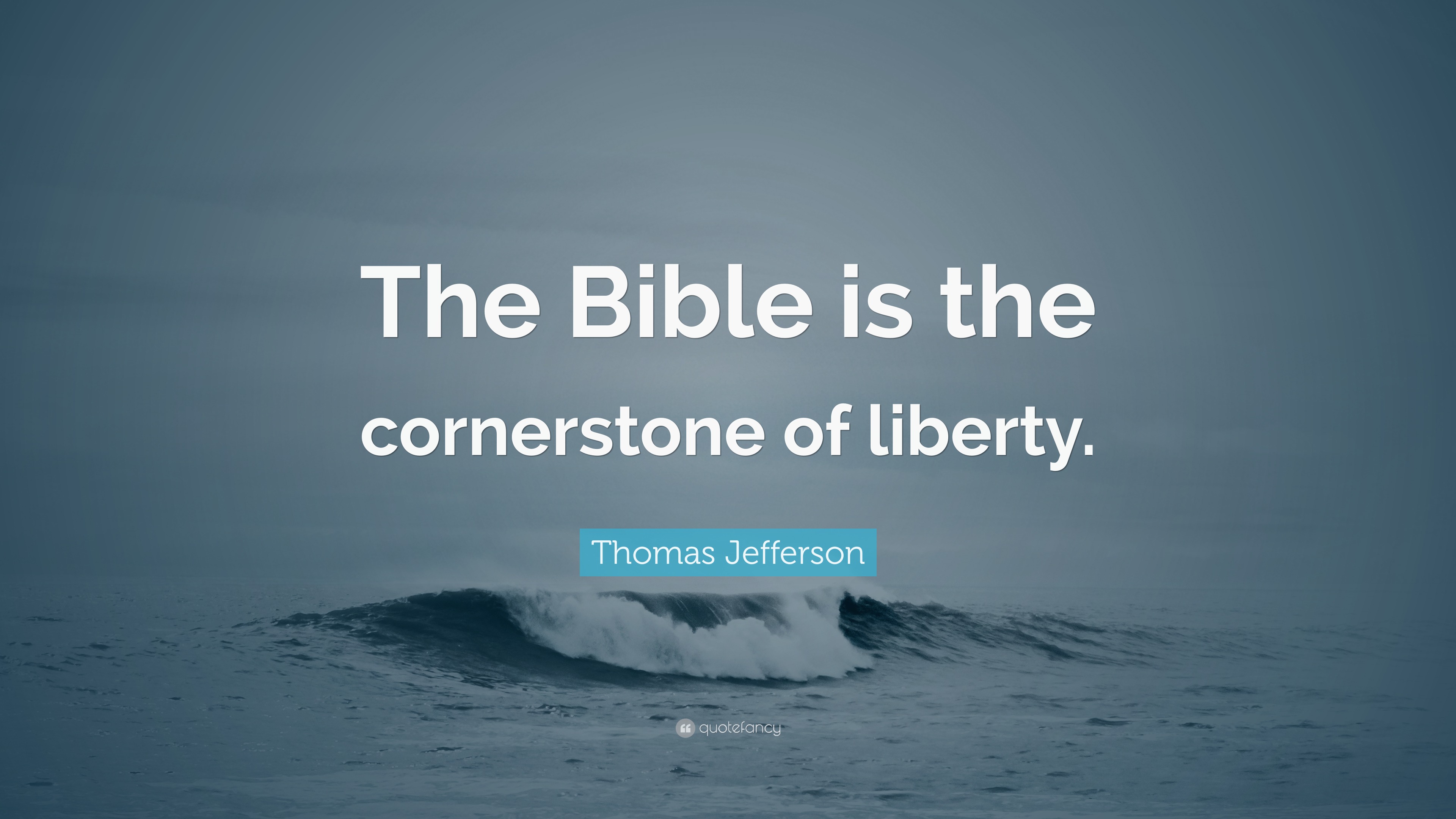 Thomas Jefferson Quote: “The Bible is the cornerstone of liberty.”