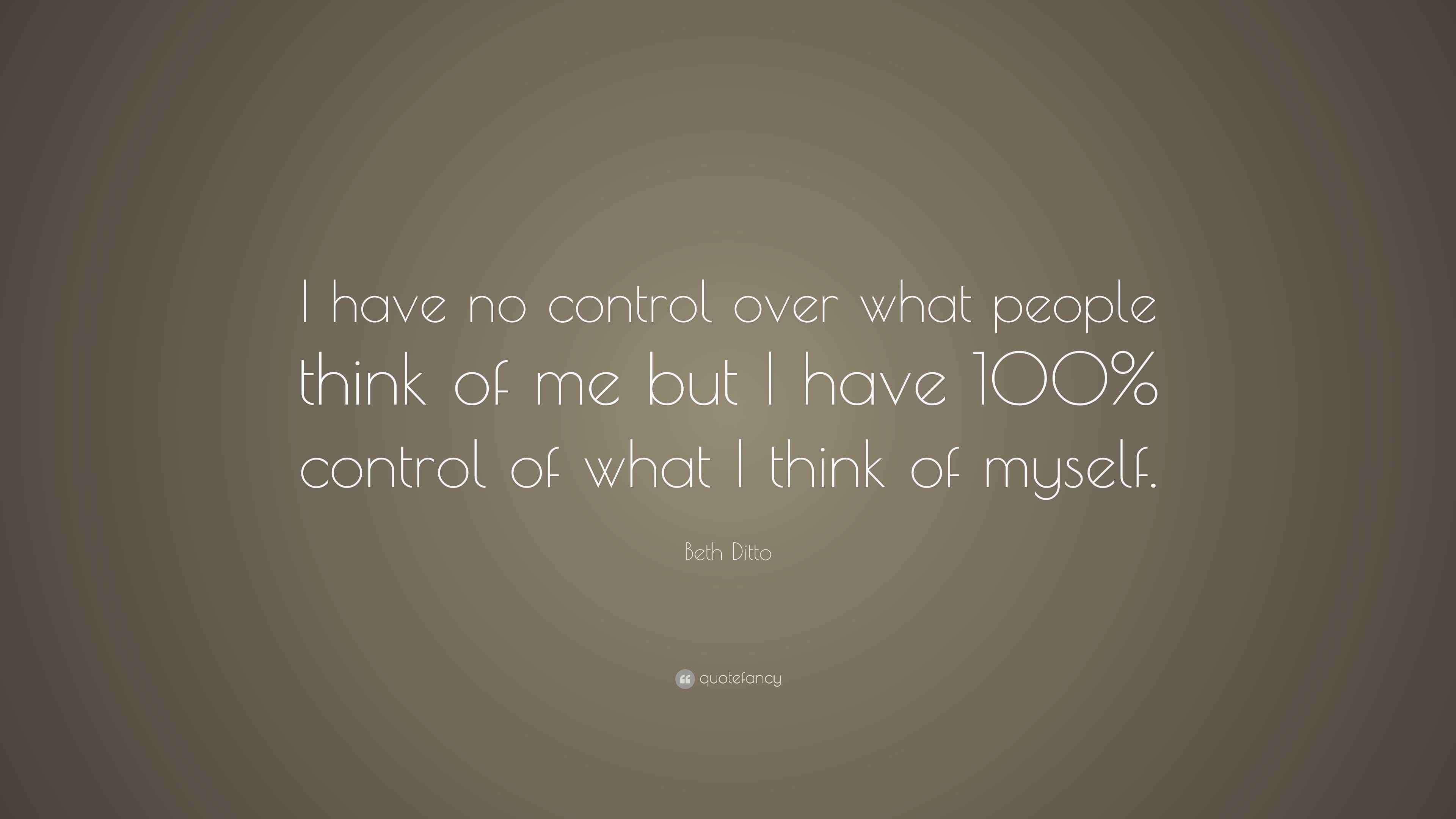 Beth Ditto Quote: “I have no control over what people think of me but I ...