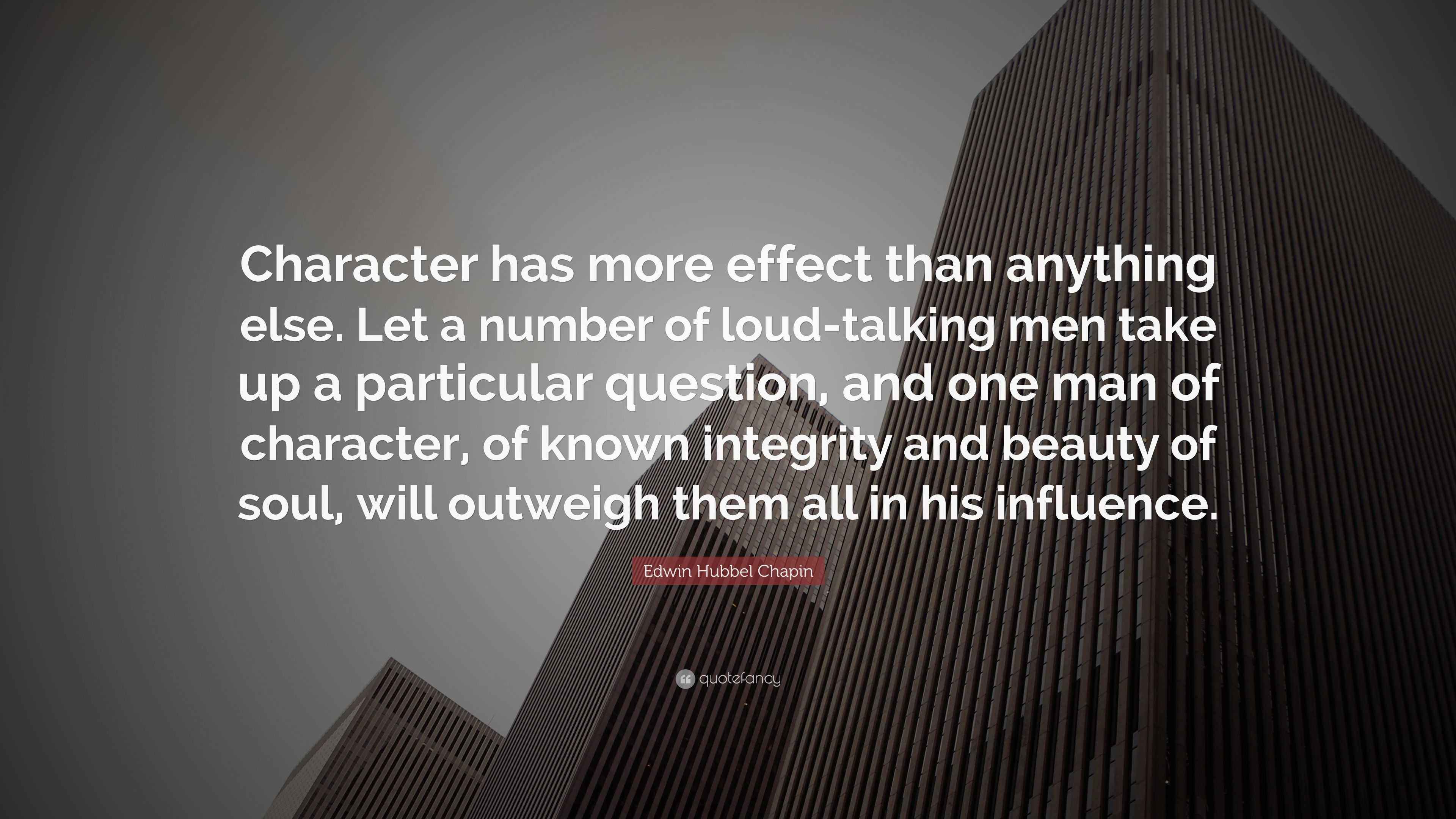 Edwin Hubbel Chapin Quote: “Character has more effect than anything ...