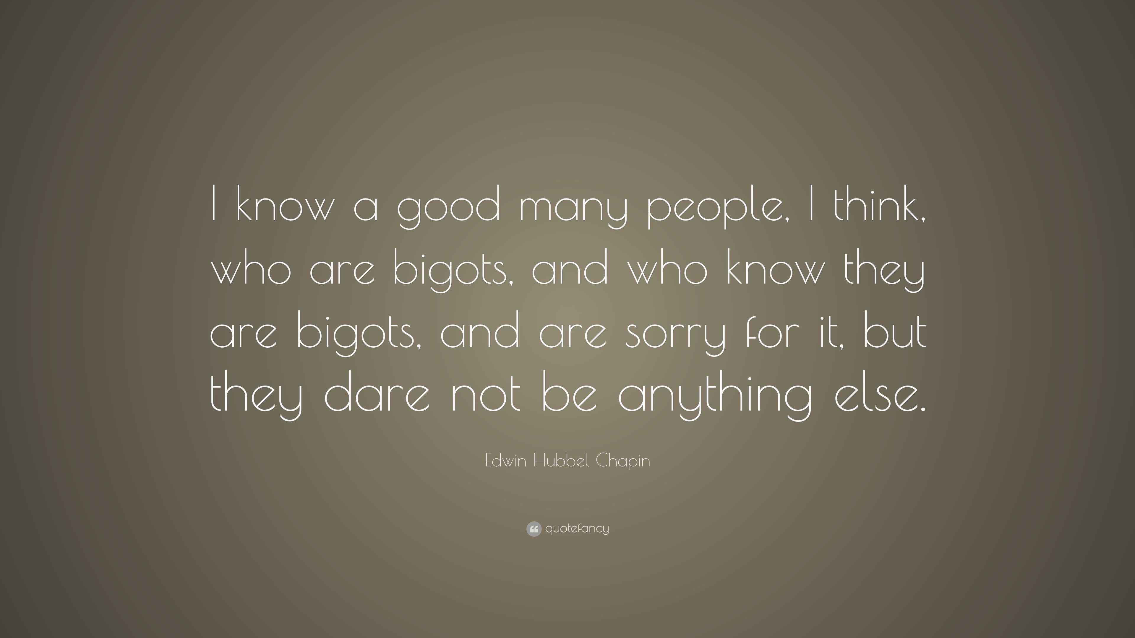 Edwin Hubbel Chapin Quote: “I know a good many people, I think, who are ...