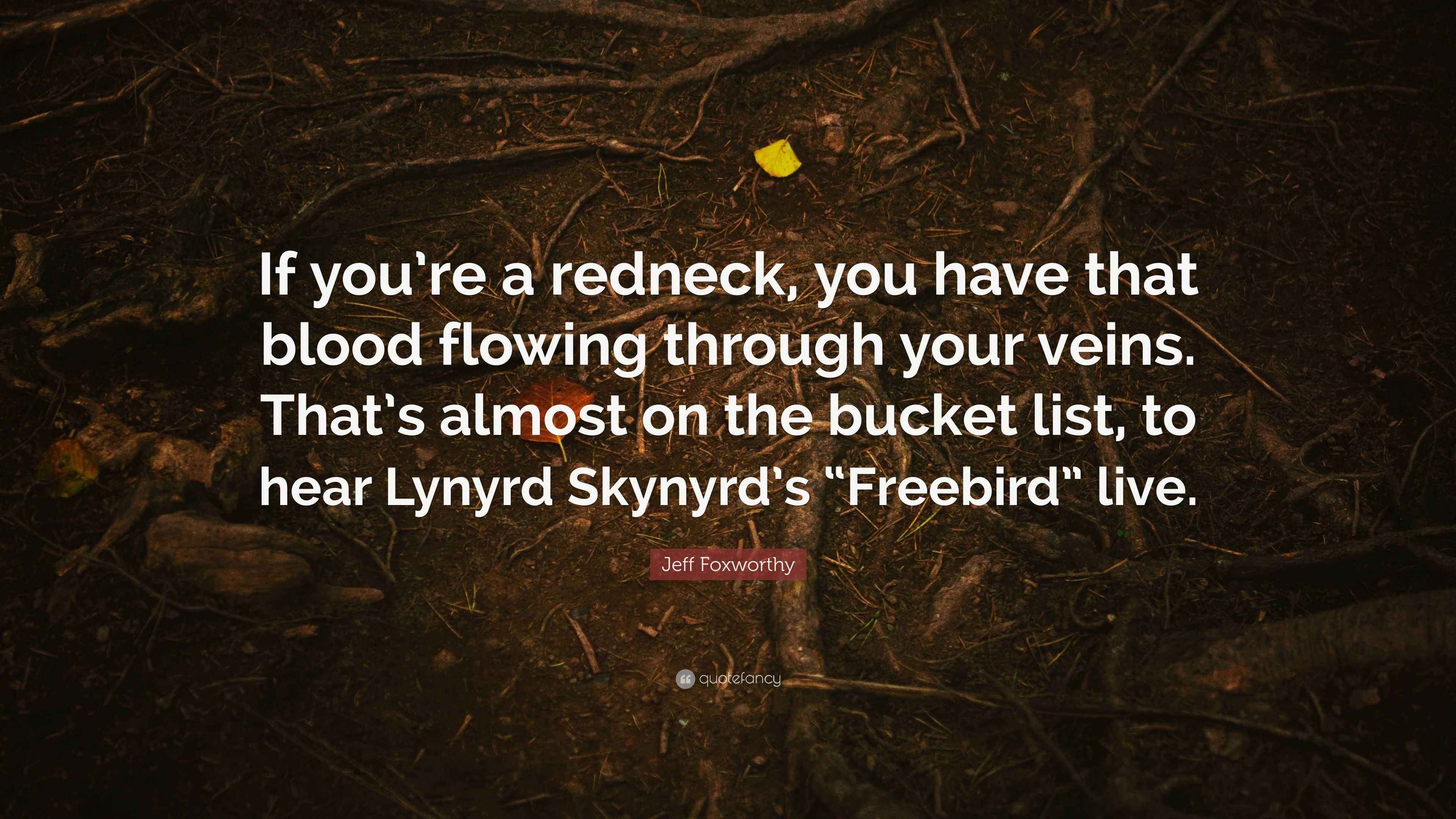 Jeff Foxworthy Quote: “If you’re a redneck, you have that blood flowing ...