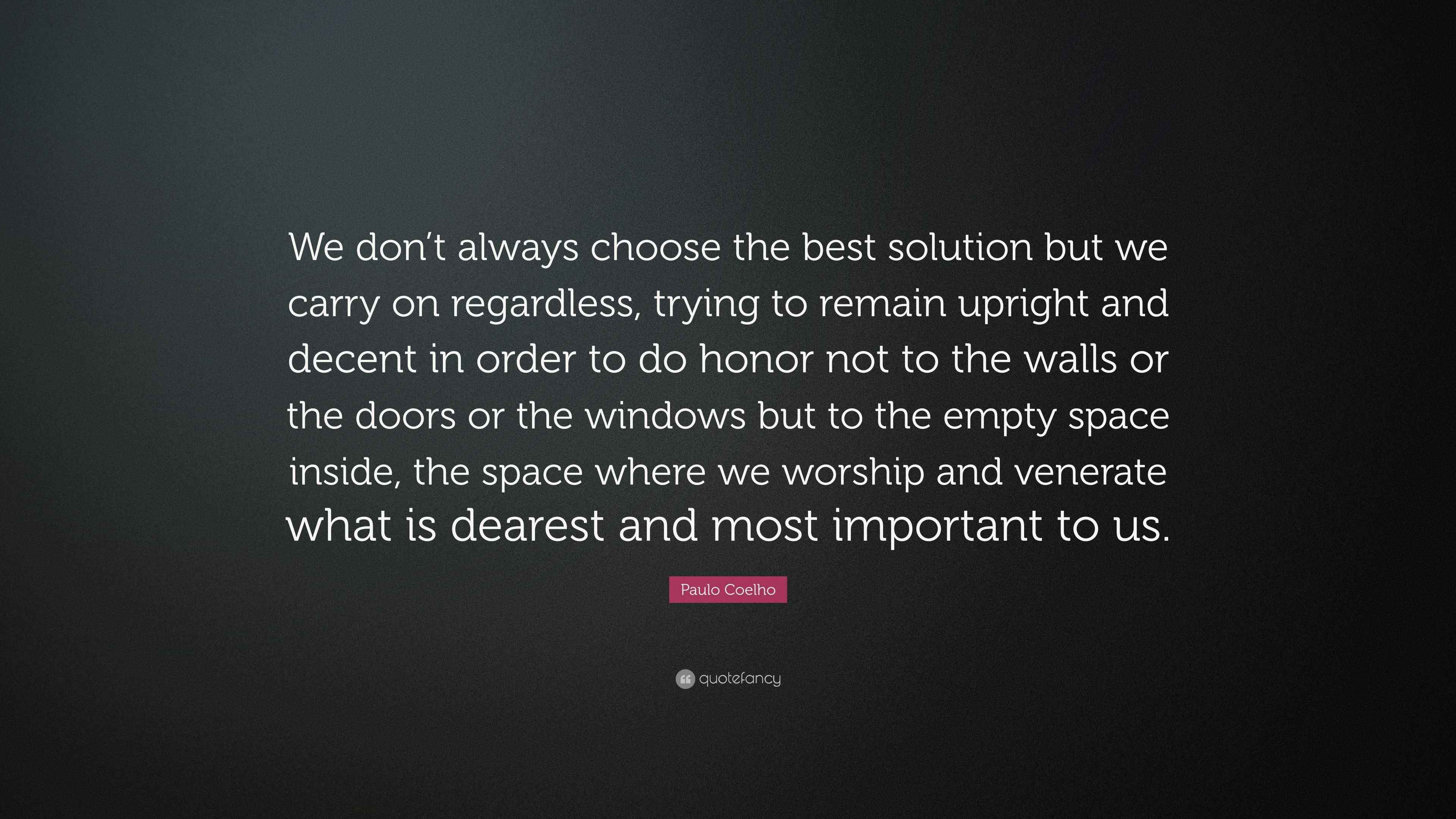 Paulo Coelho Quote: “We don’t always choose the best solution but we ...