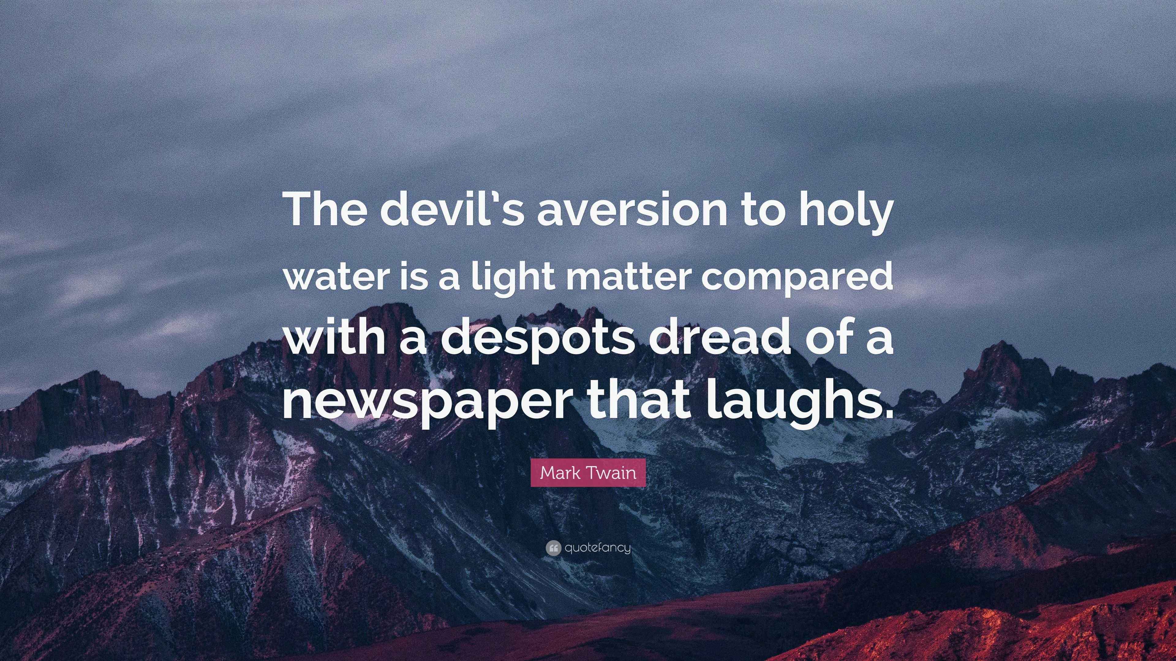 Mark Twain Quote: “The devil’s aversion to holy water is a light matter ...