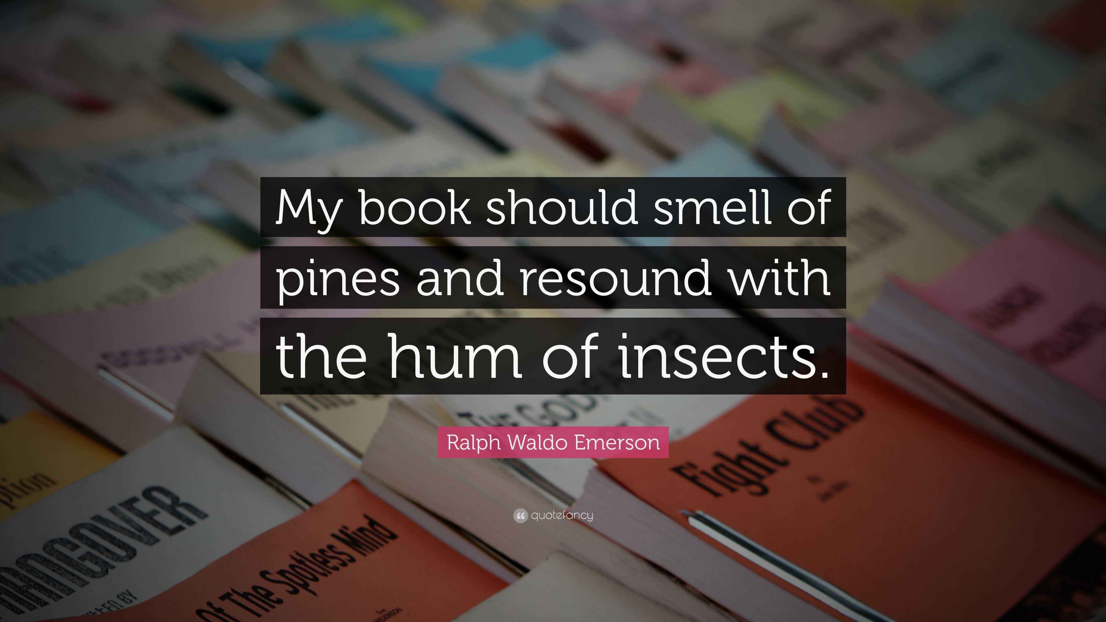 Ralph Waldo Emerson Quote: “My book should smell of pines and resound ...