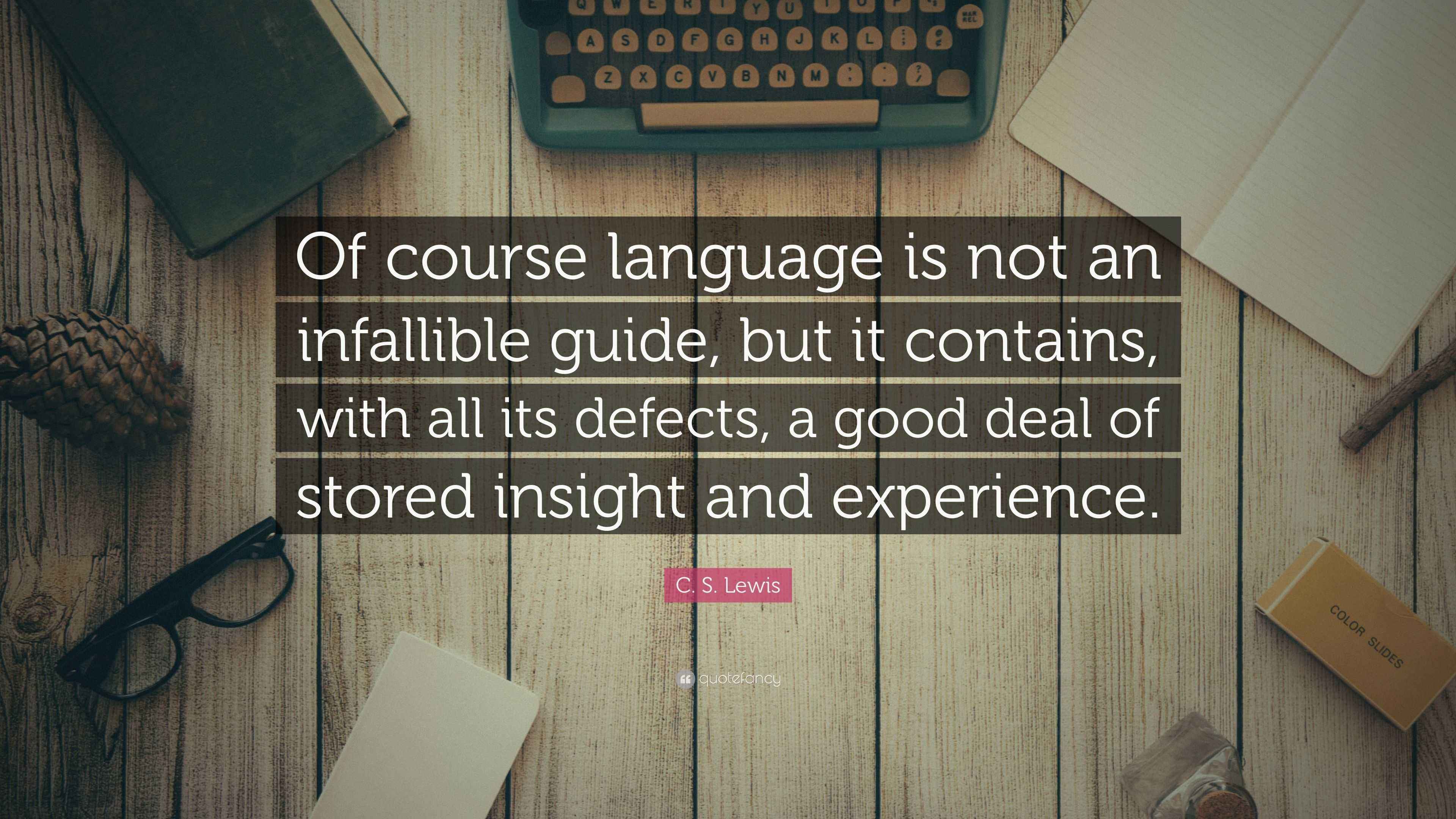 C. S. Lewis Quote: “Of course language is not an infallible guide, but ...