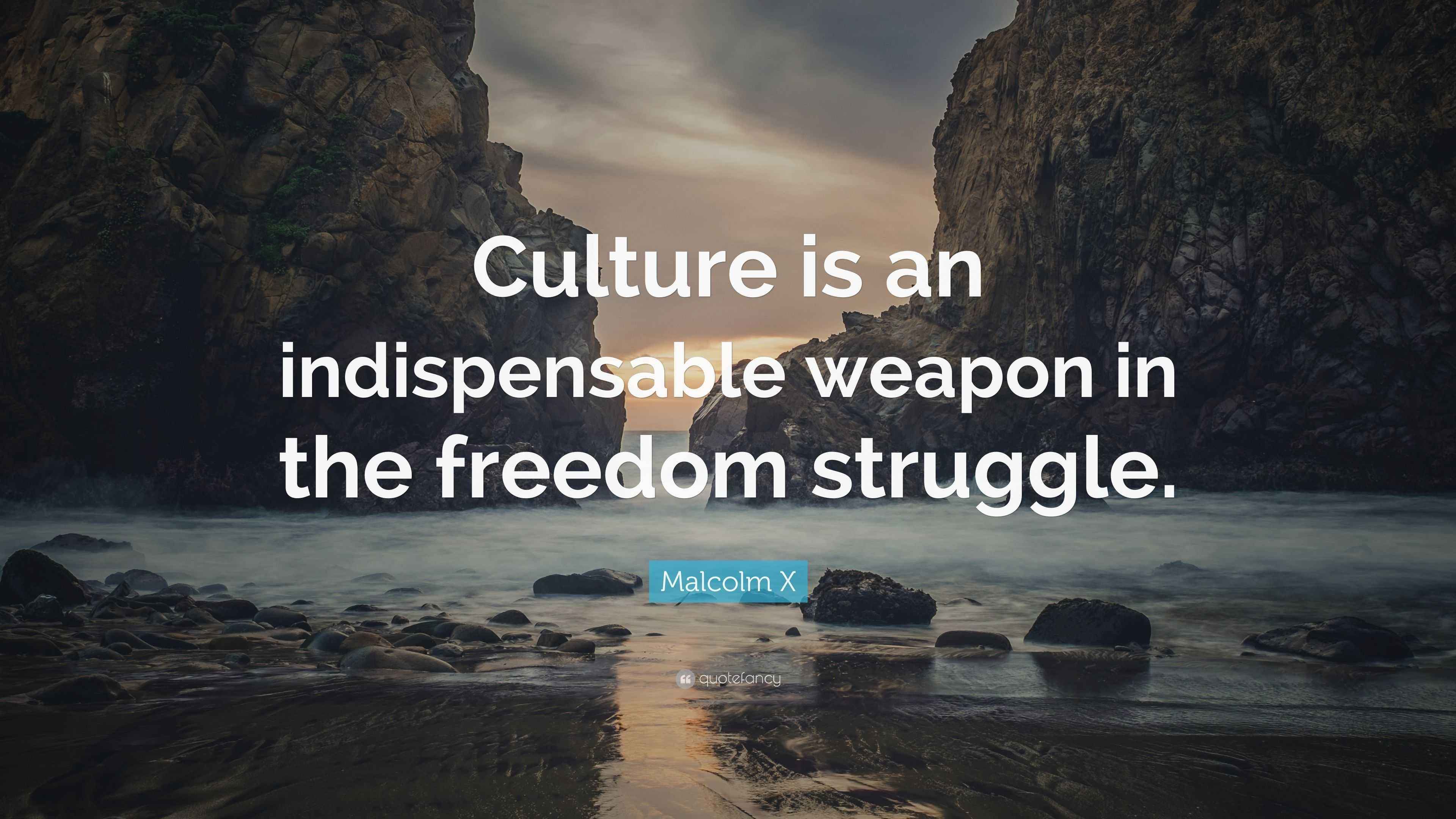 Malcolm X Quote: “Culture is an indispensable weapon in the freedom ...
