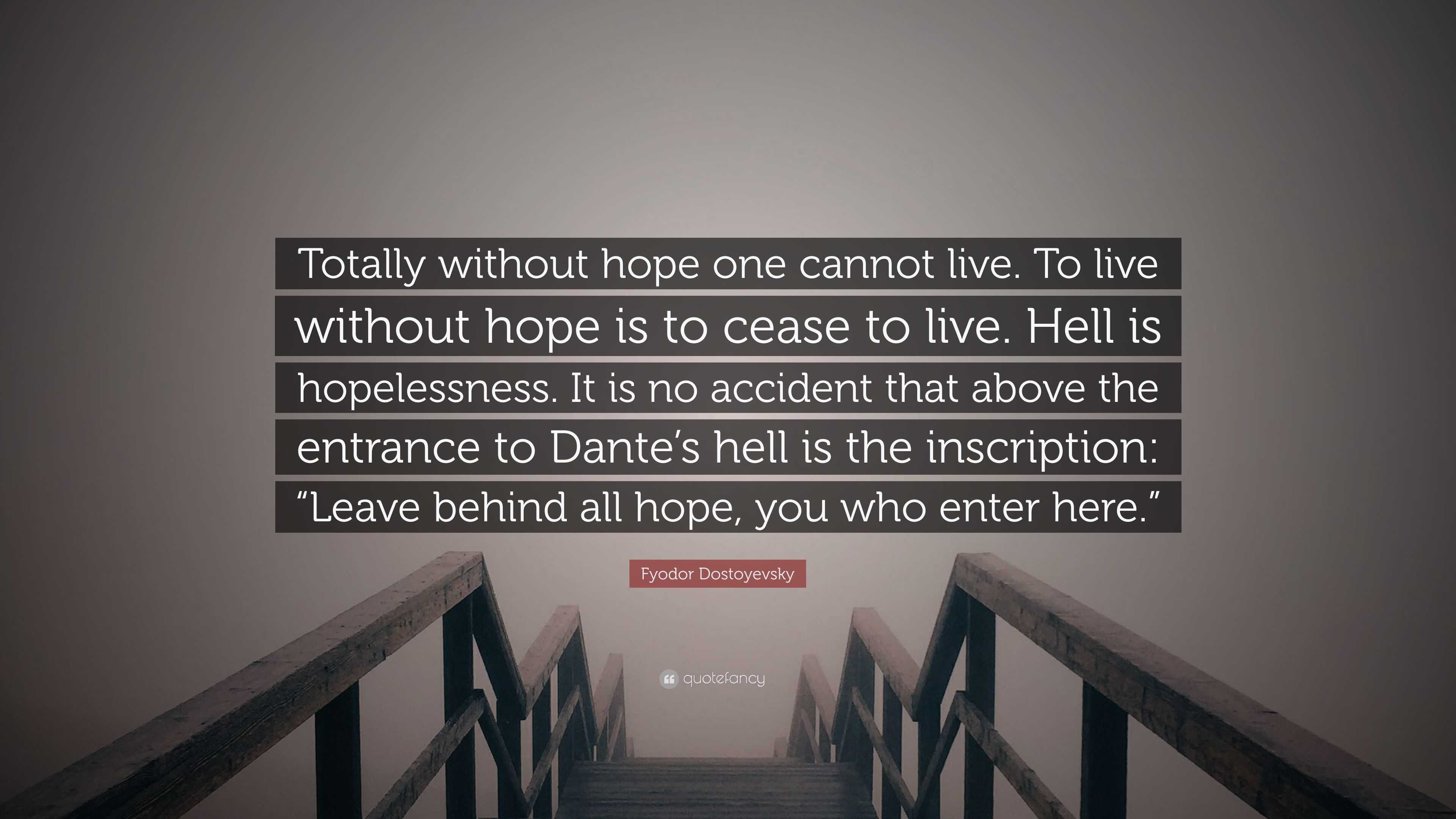 Fyodor Dostoyevsky Quote: “Totally without hope one cannot live. To ...