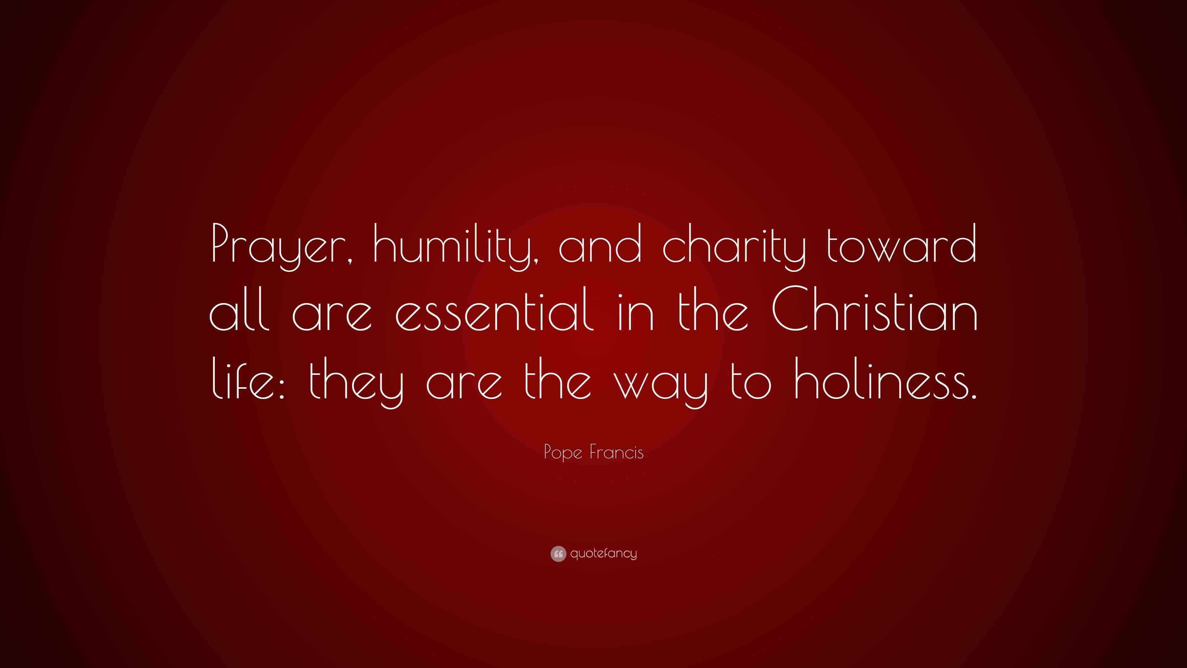 Pope Francis Quote: “Prayer, humility, and charity toward all are ...