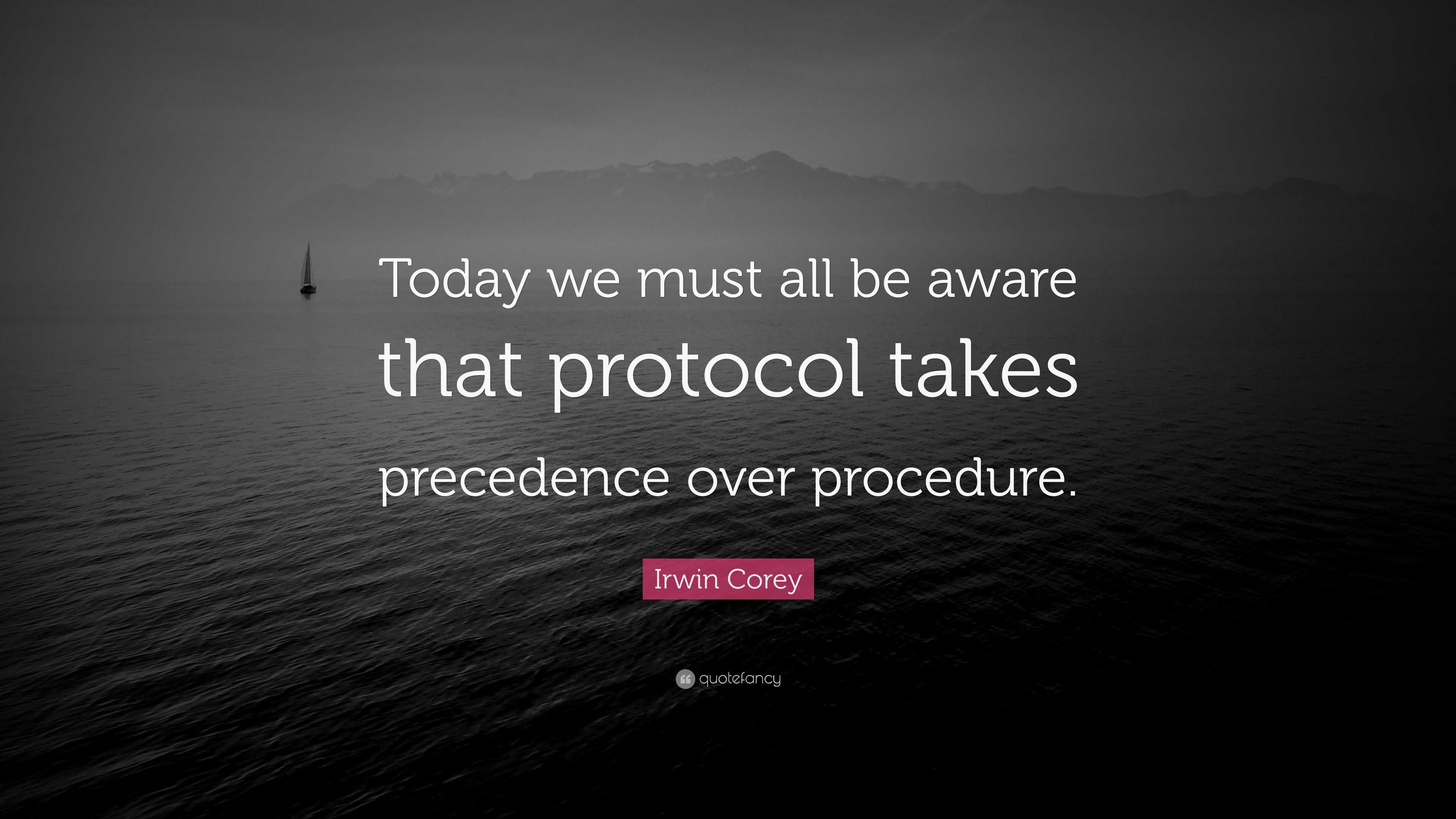 Irwin Corey Quote: “Today we must all be aware that protocol takes ...