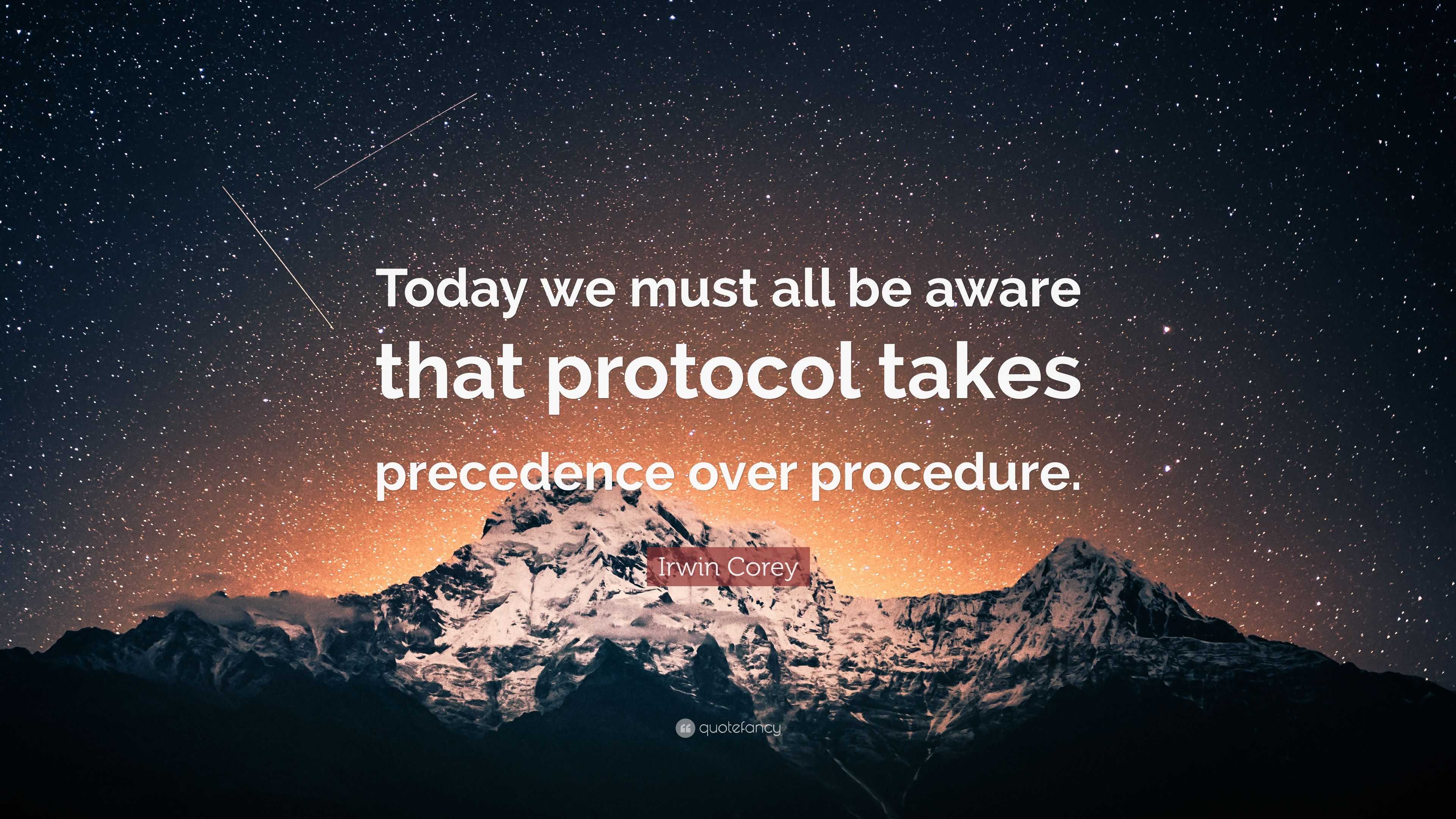 Irwin Corey Quote: “Today we must all be aware that protocol takes ...