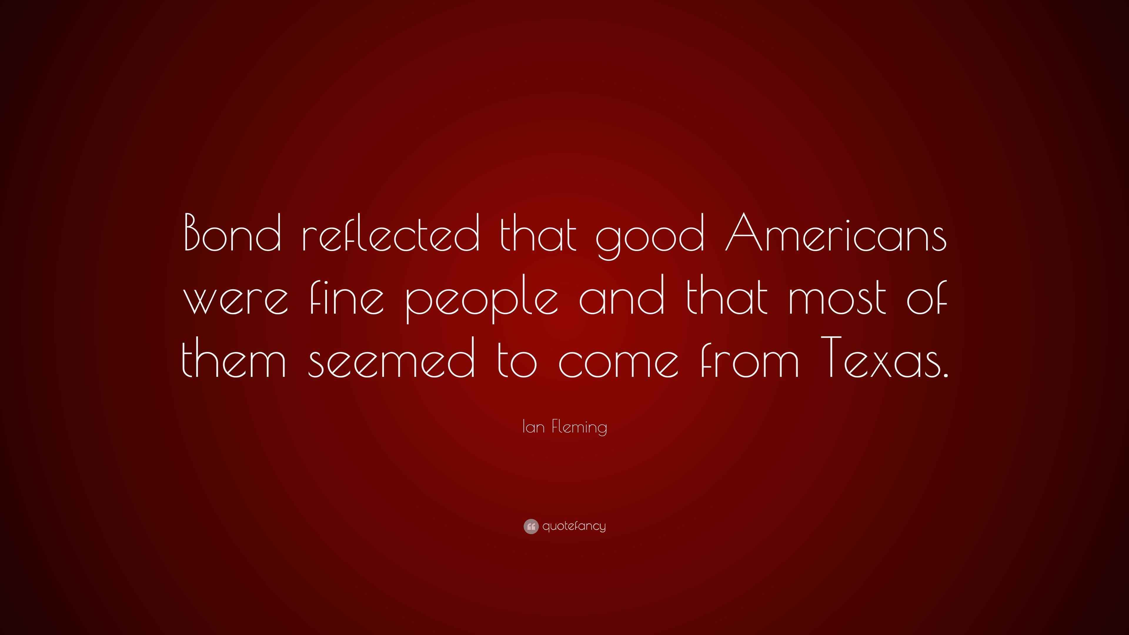 Ian Fleming Quote: “Bond reflected that good Americans were fine people ...